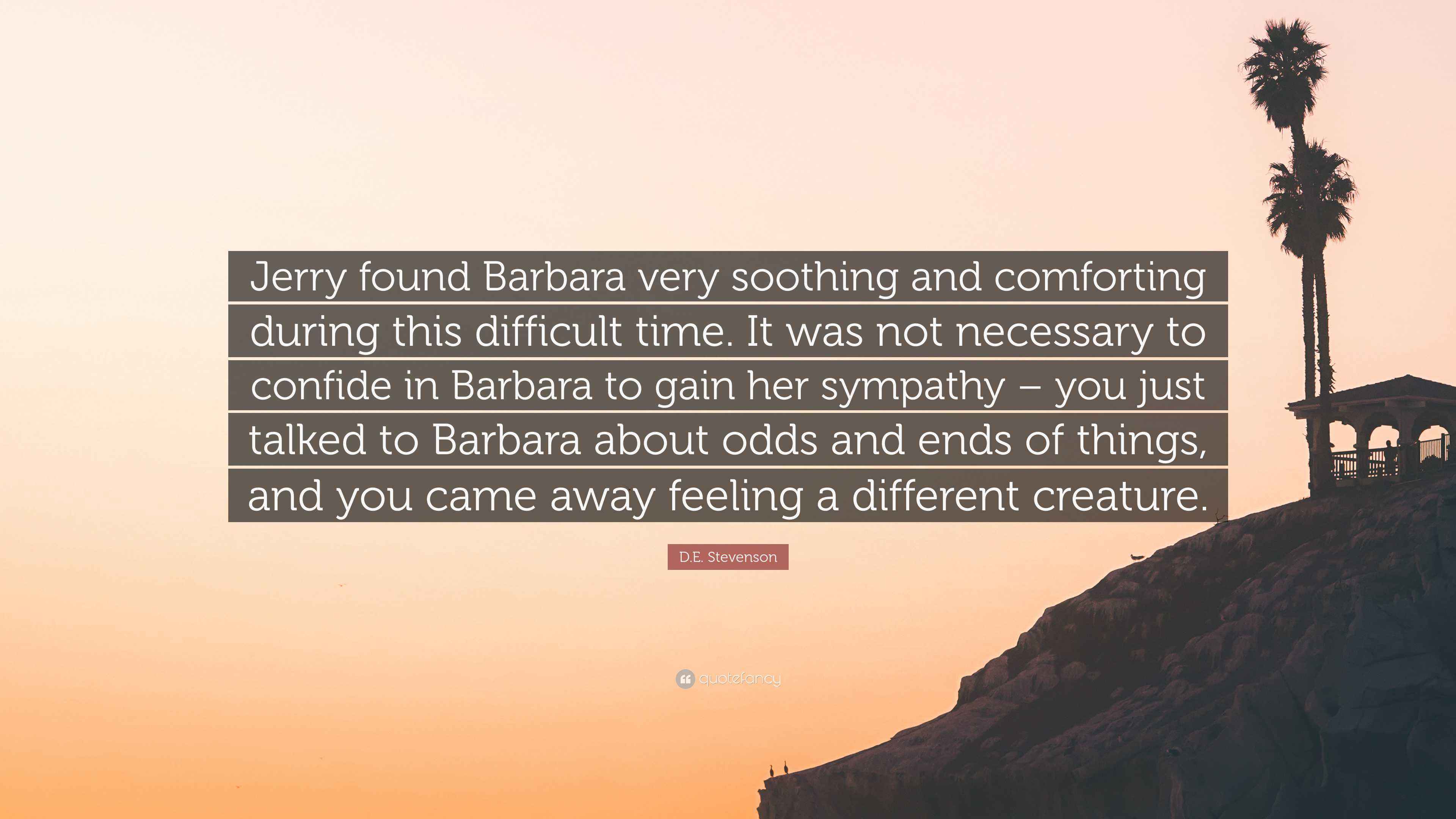 D.E. Stevenson Quote: “Jerry found Barbara very soothing and comforting ...