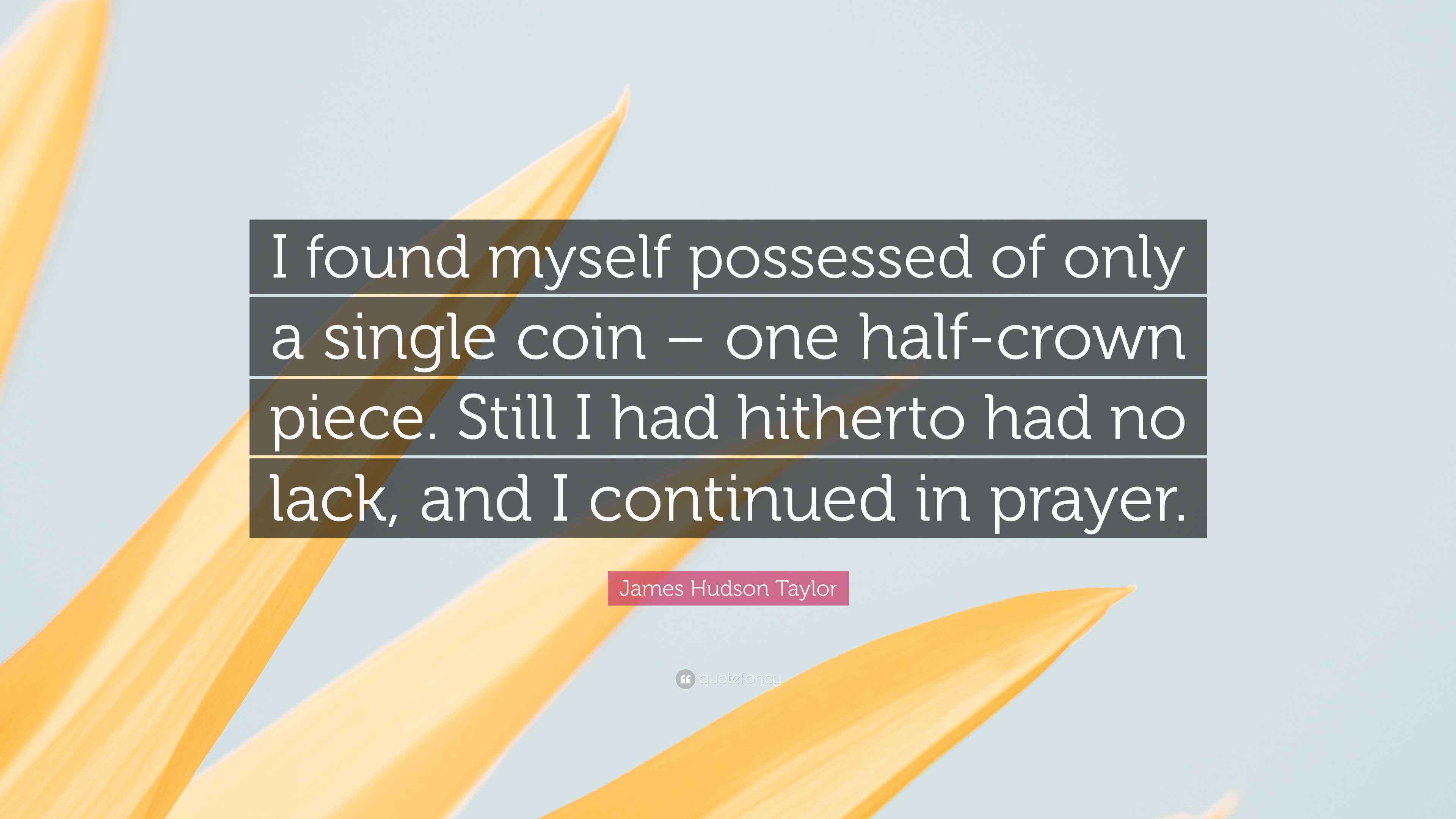 James Hudson Taylor Quote: “I found myself possessed of only a single ...