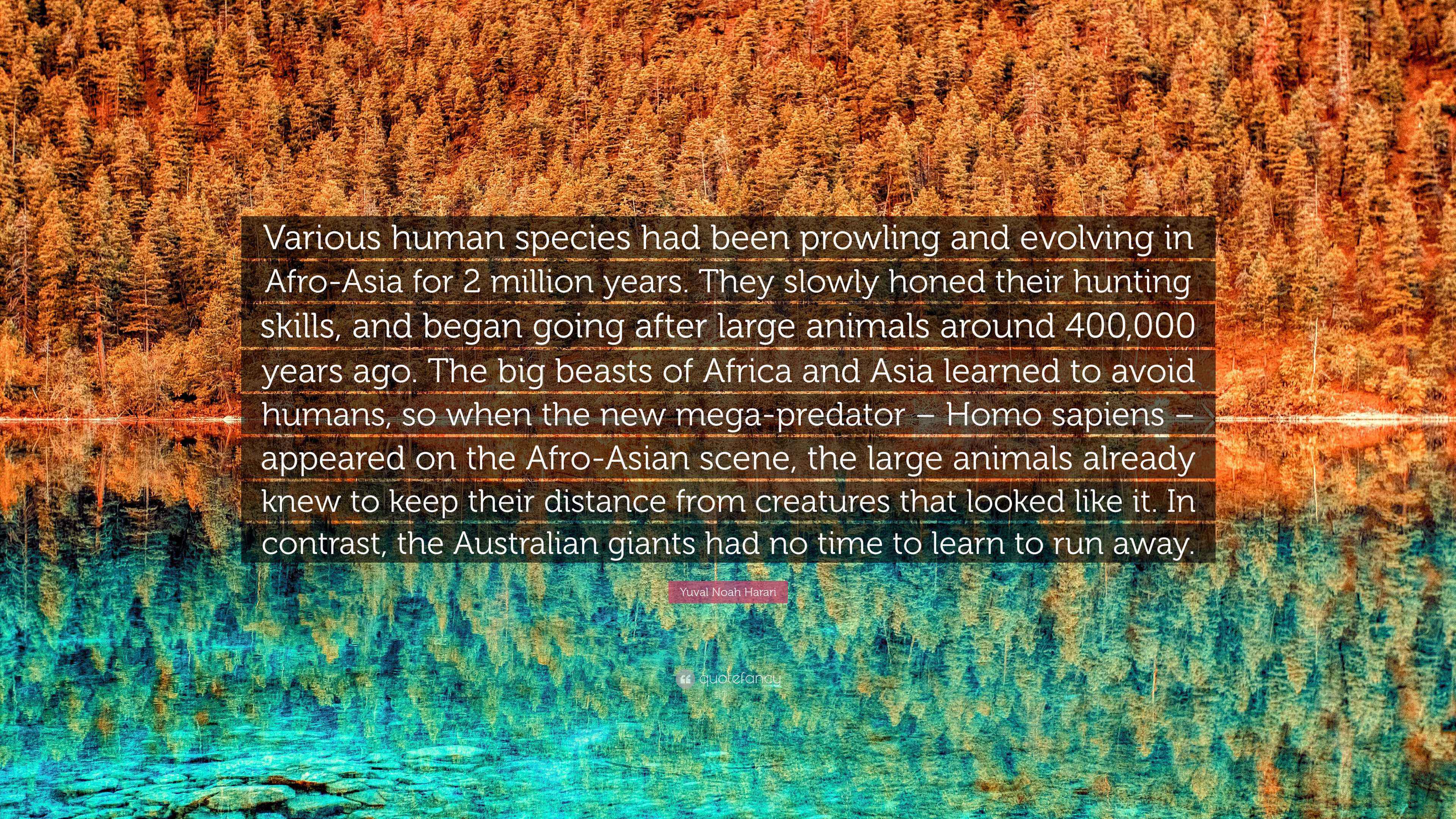 Yuval Noah Harari Quote: “Various human species had been prowling and ...