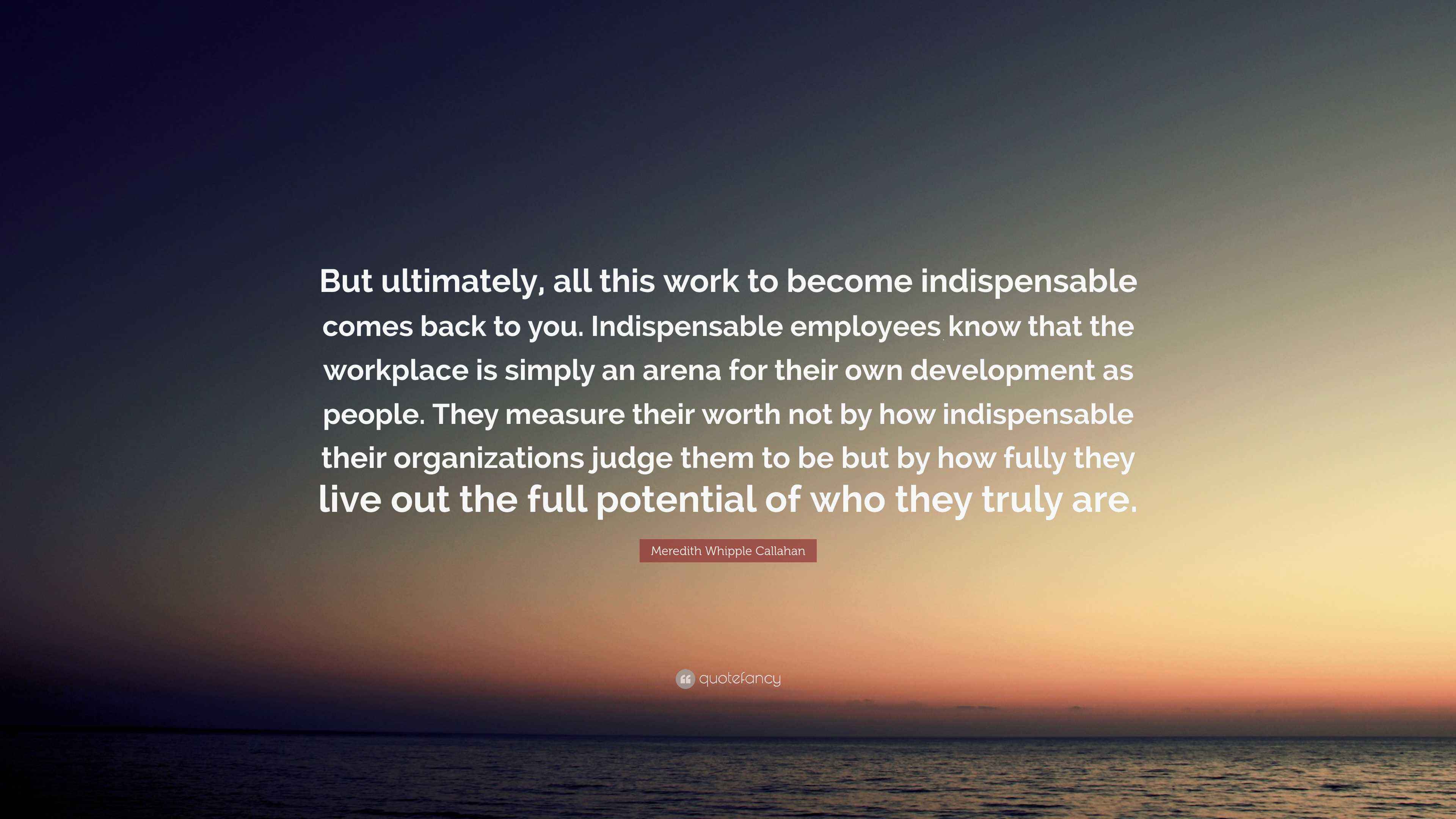 Meredith Whipple Callahan Quote: “But ultimately, all this work to ...