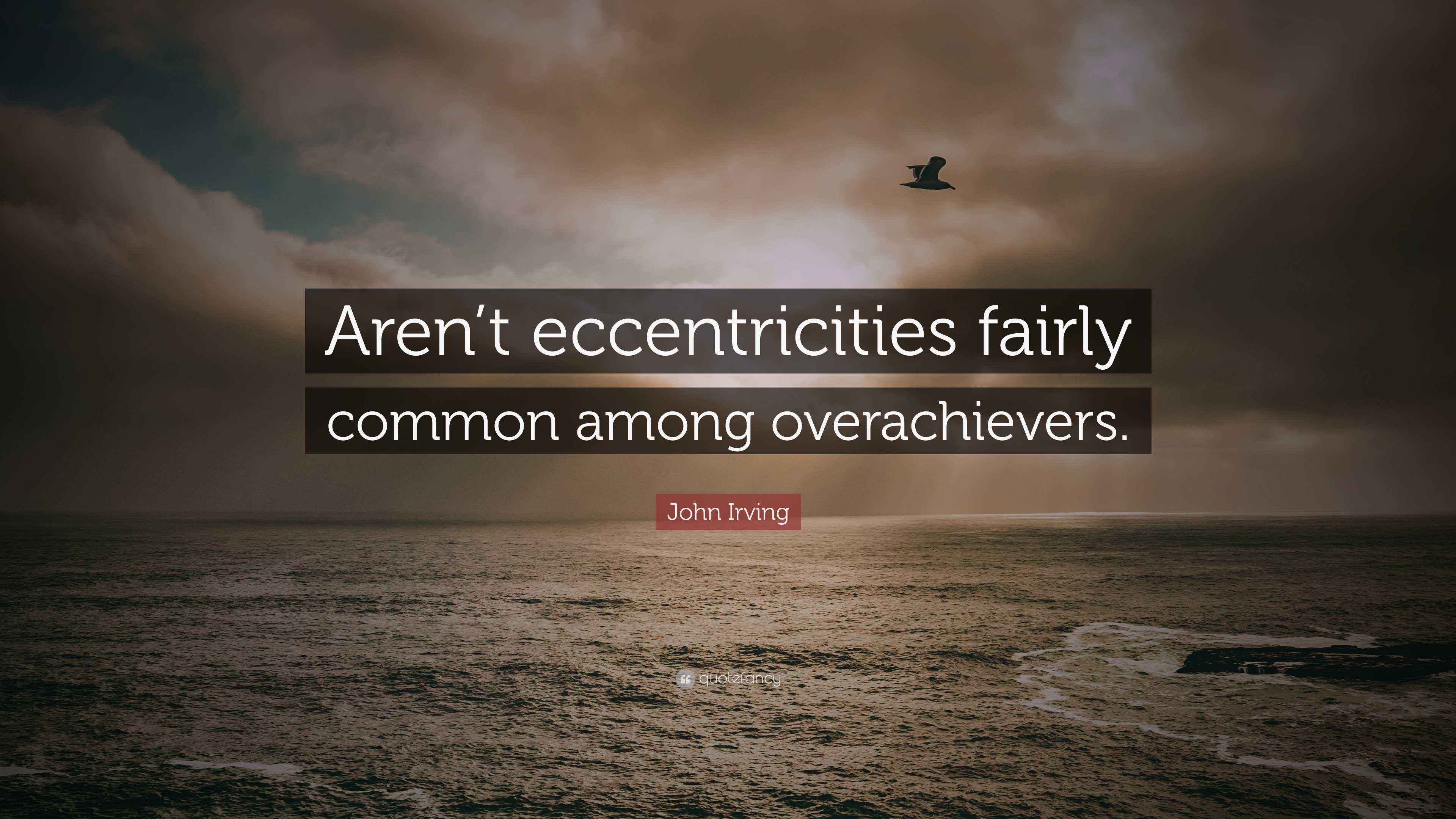 John Irving Quote: “Aren’t eccentricities fairly common among ...