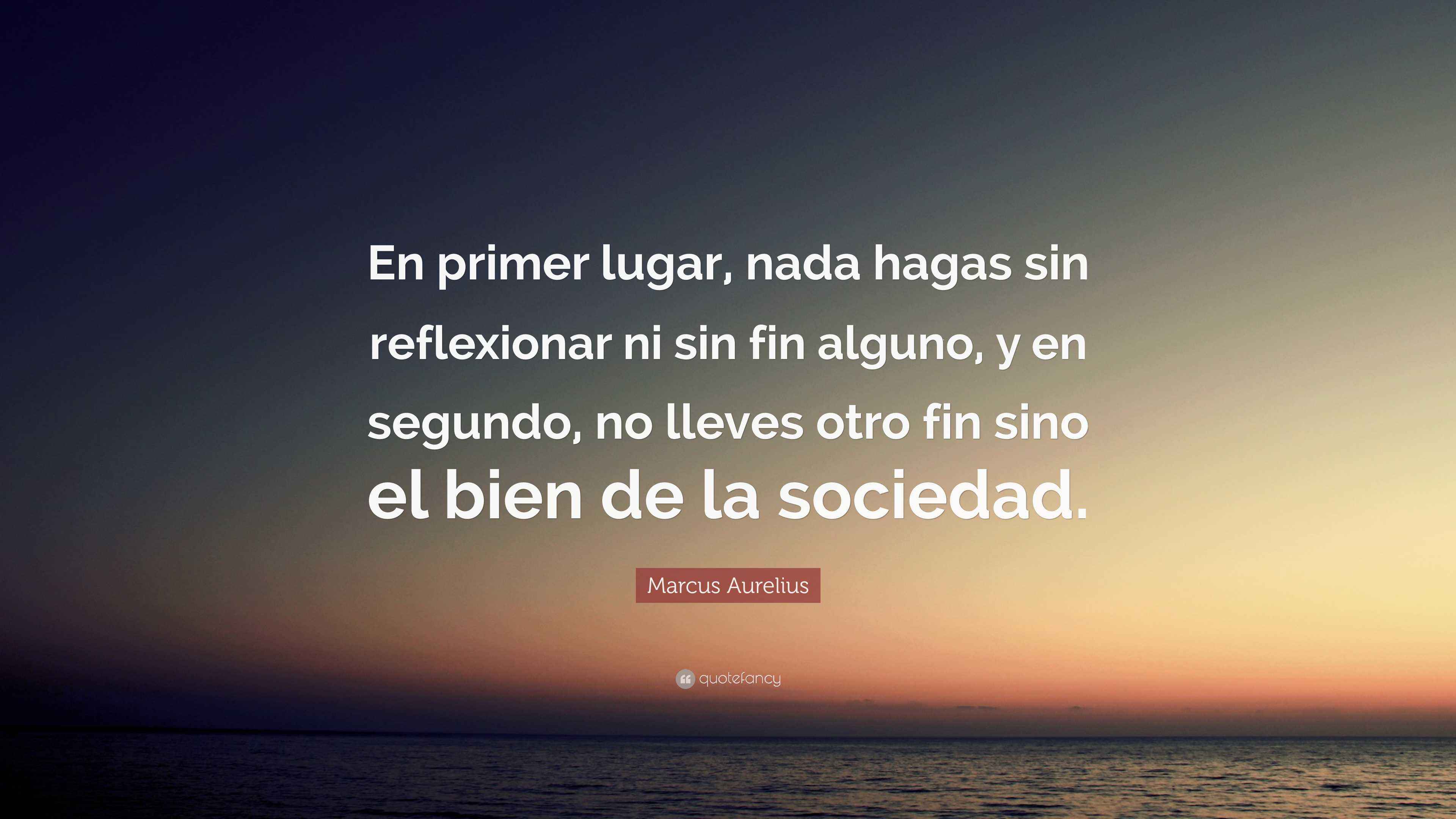 Marcus Aurelius Quote: “En primer lugar, nada hagas sin reflexionar ni ...