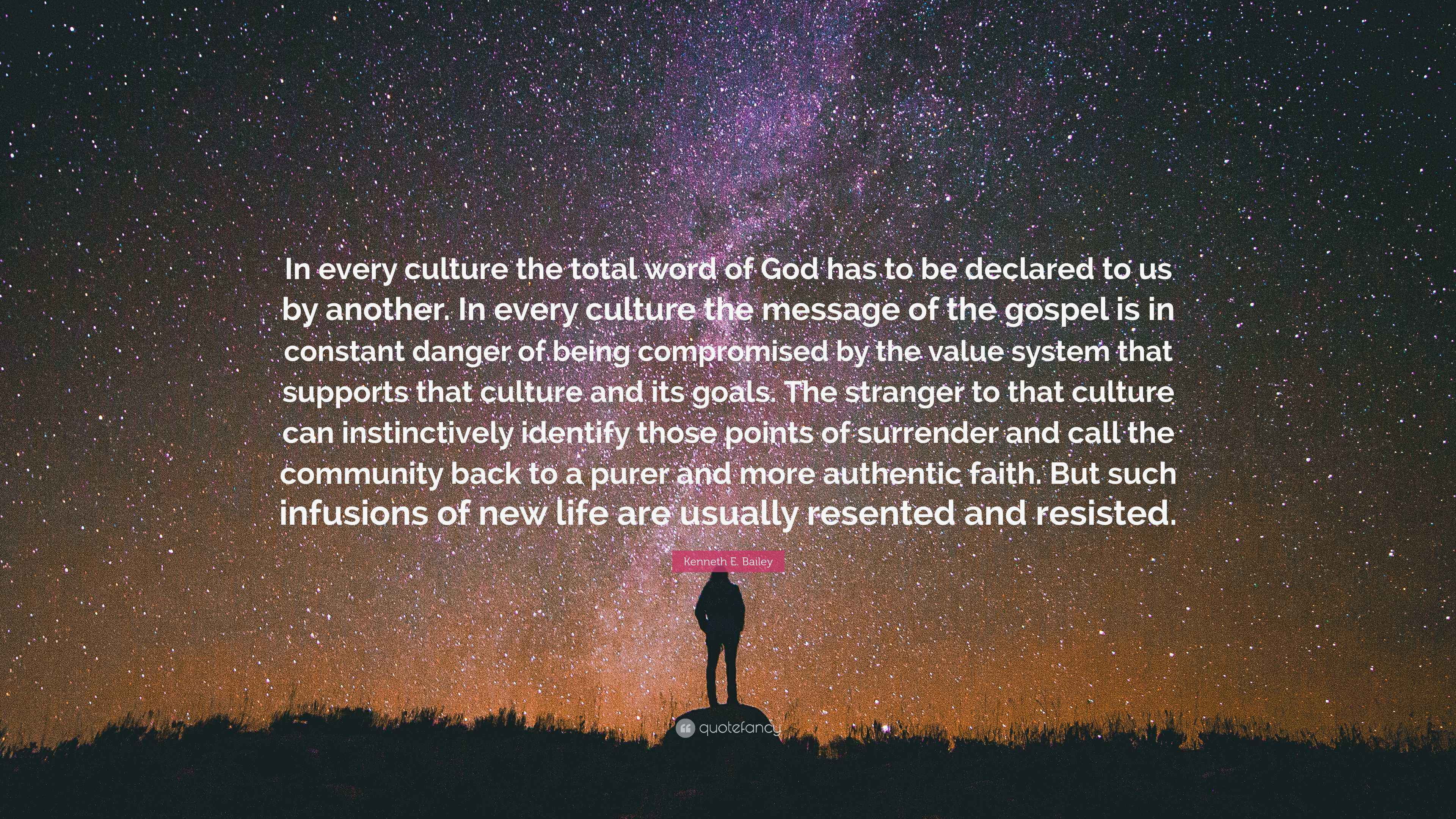 Kenneth E. Bailey Quote: “In every culture the total word of God has to ...