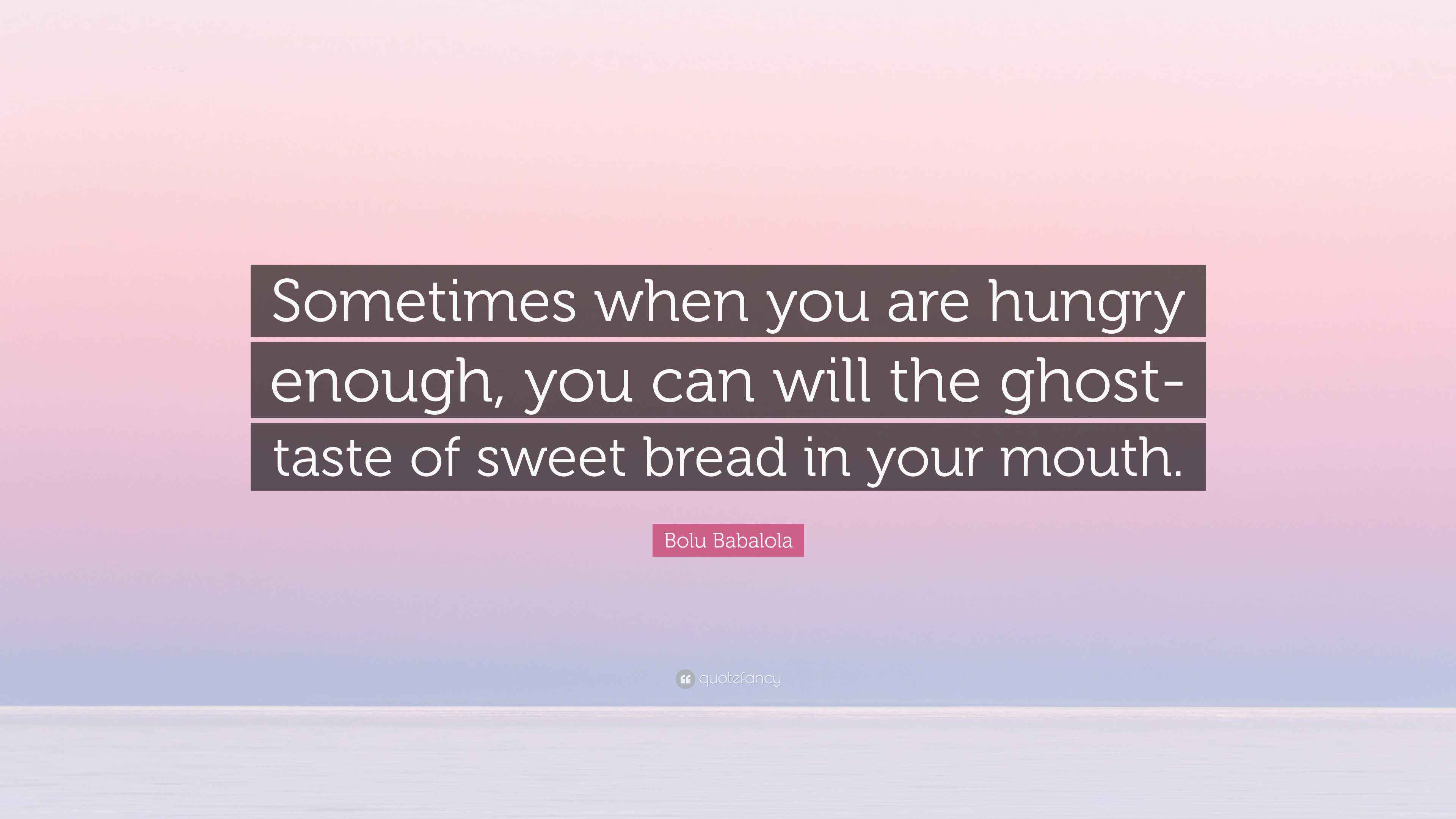 Bolu Babalola Quote: “Sometimes when you are hungry enough, you can ...