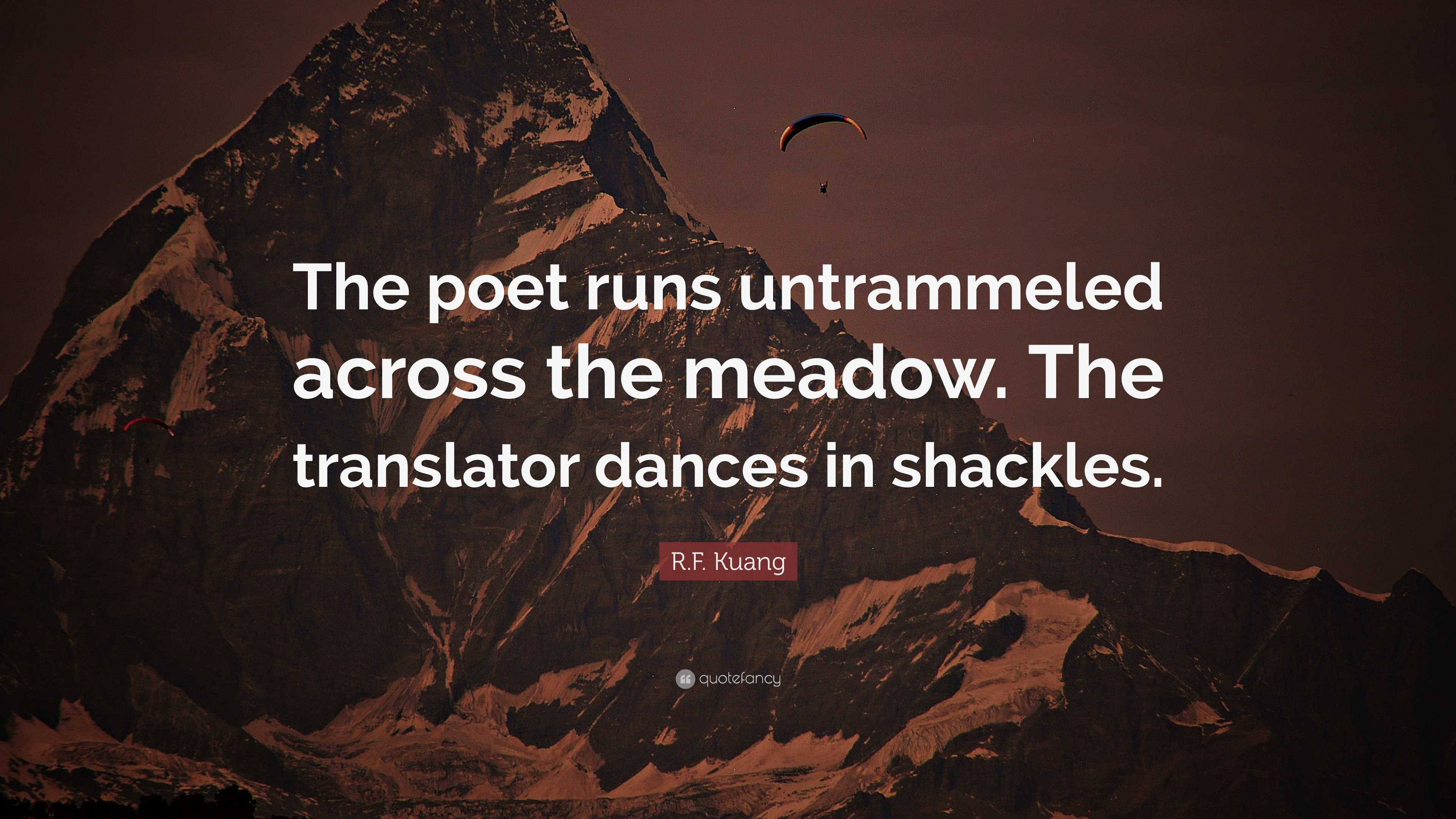 R.F. Kuang Quote: “The poet runs untrammeled across the meadow. The ...