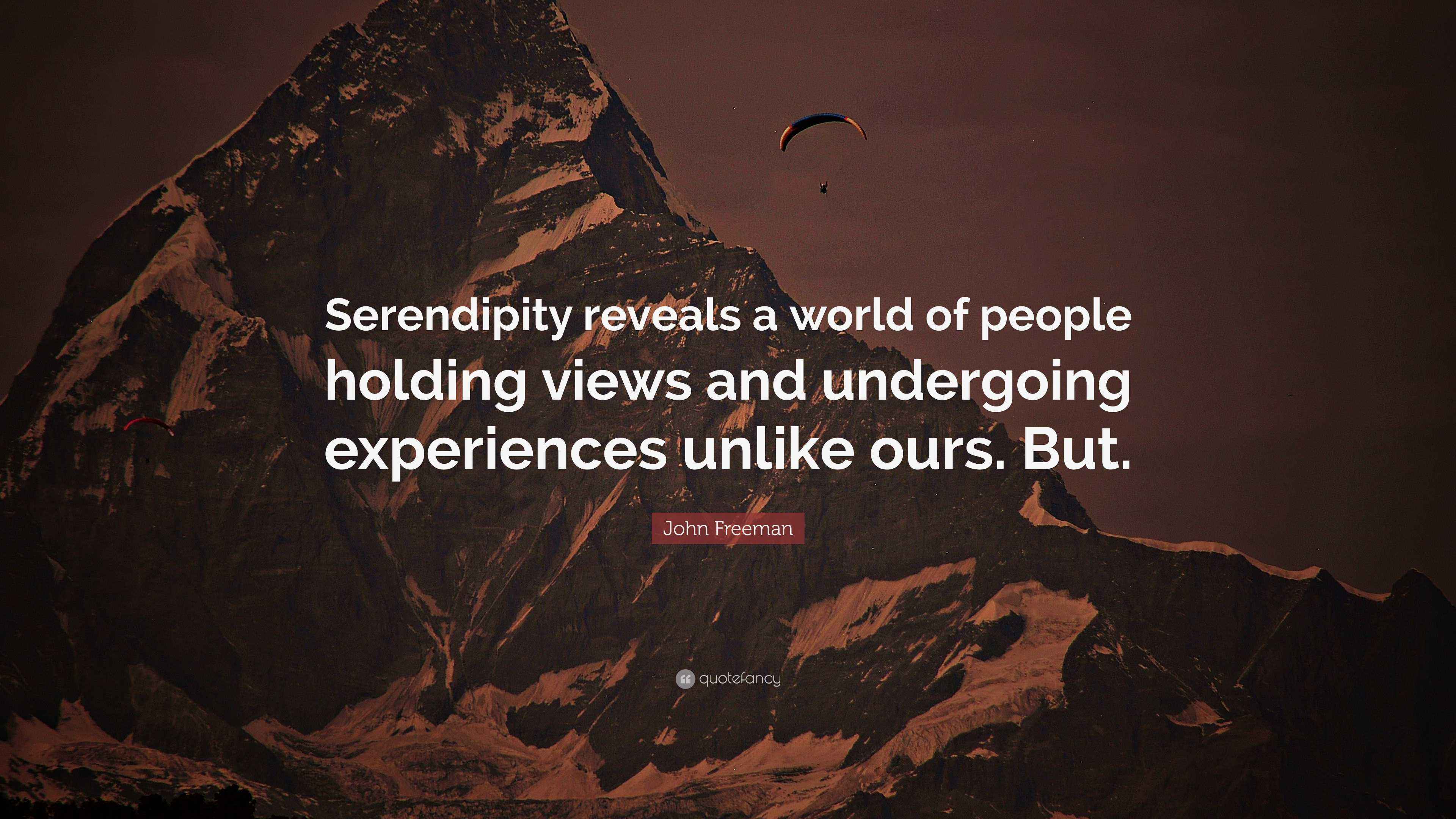 John Freeman Quote: “Serendipity reveals a world of people holding ...