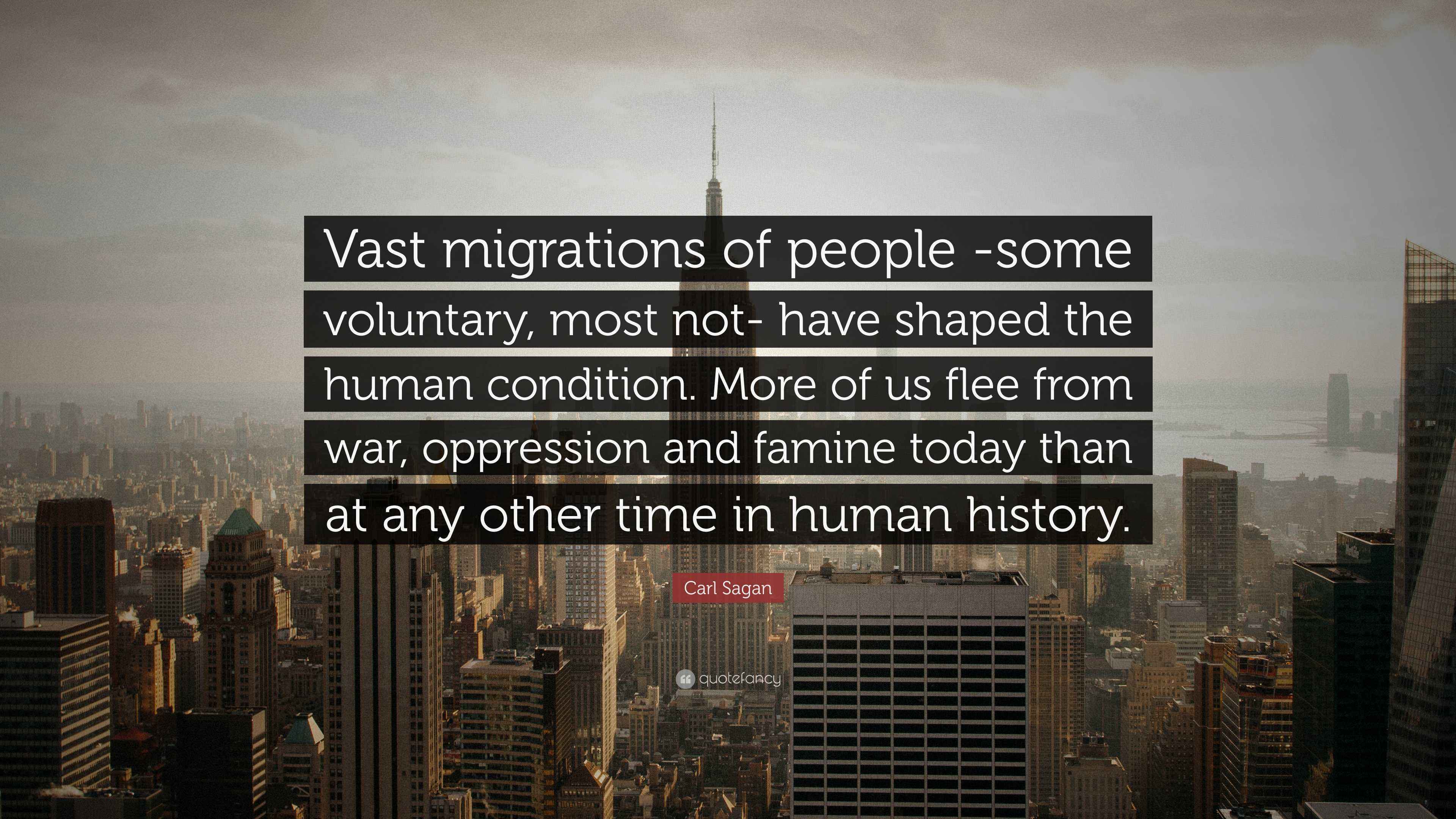 Carl Sagan Quote: “Vast migrations of people -some voluntary, most not ...