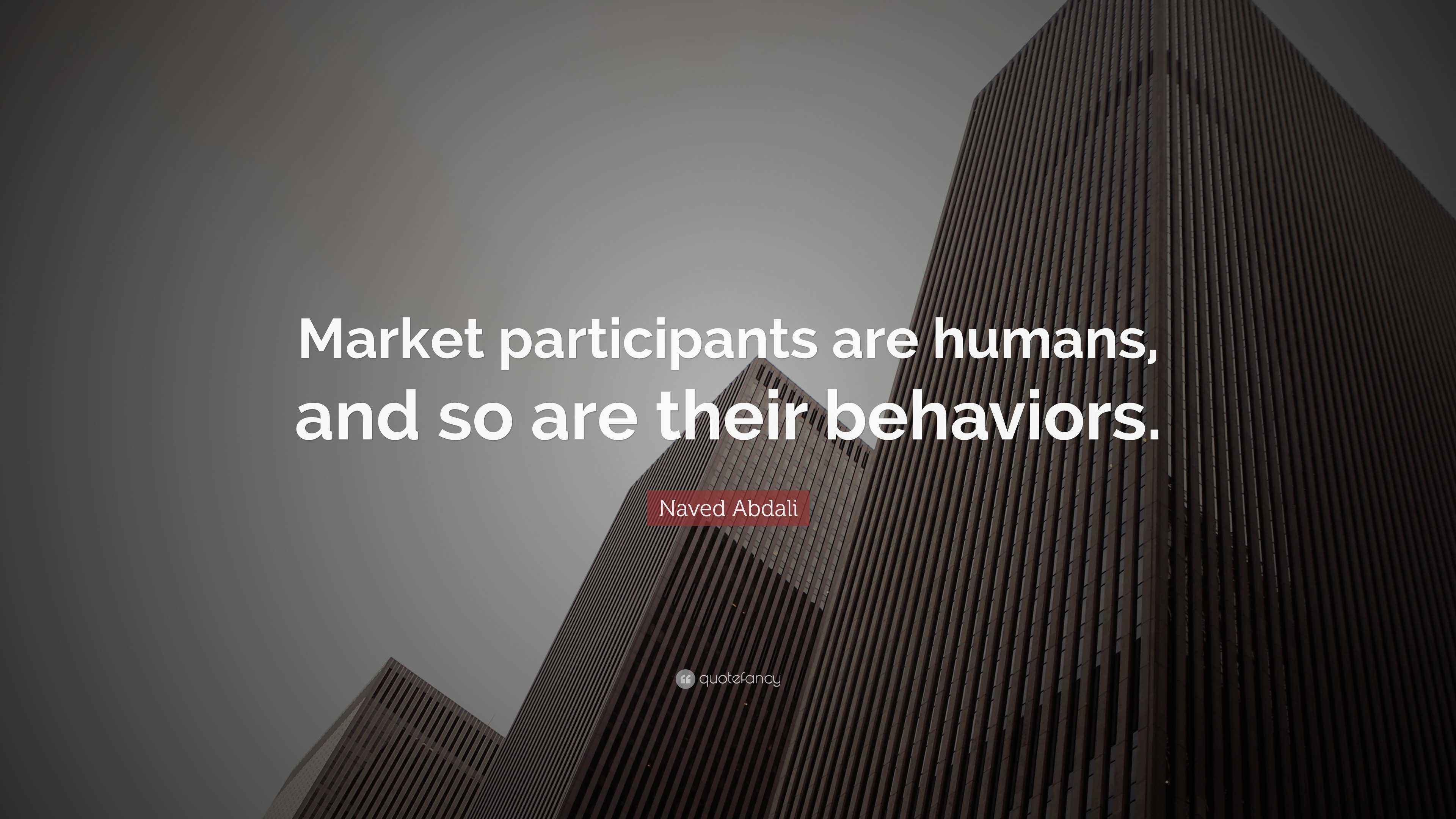 Naved Abdali Quote: “Market participants are humans, and so are their ...