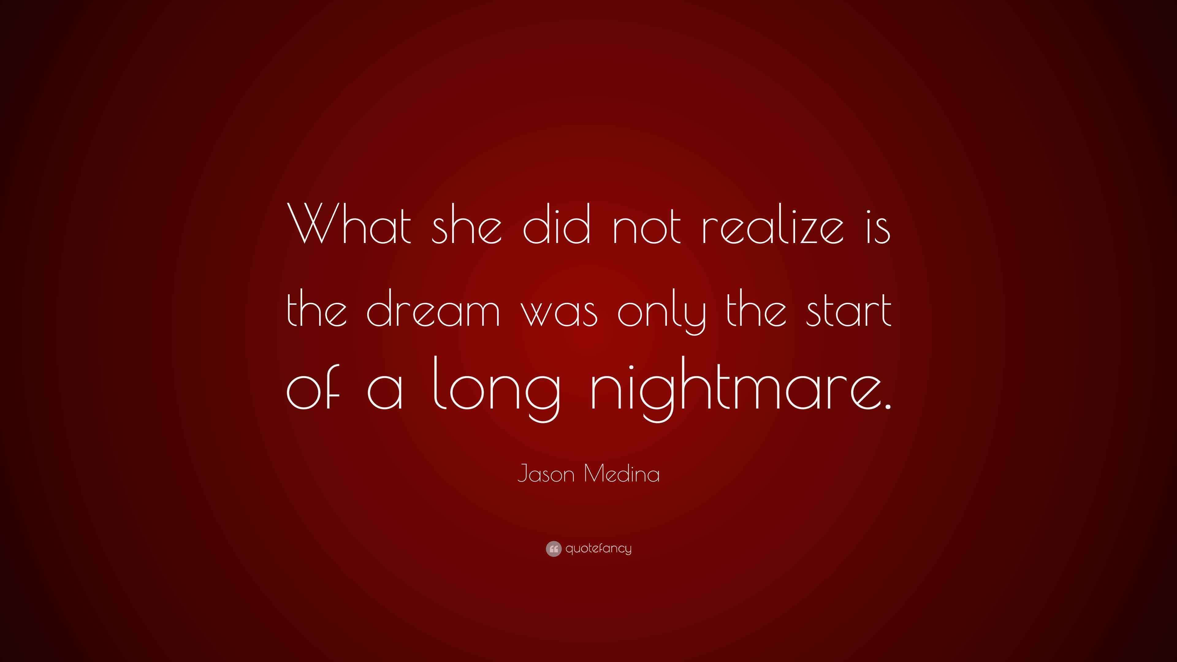 Jason Medina Quote: “What she did not realize is the dream was only the ...