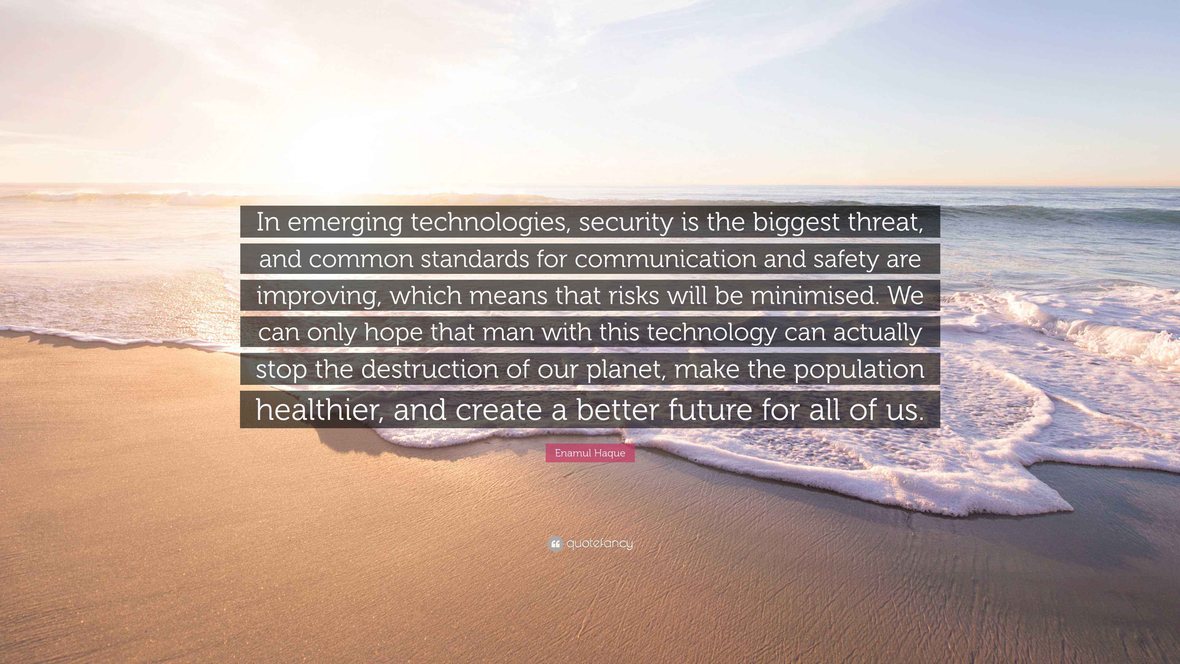 Enamul Haque Quote: “In emerging technologies, security is the biggest ...