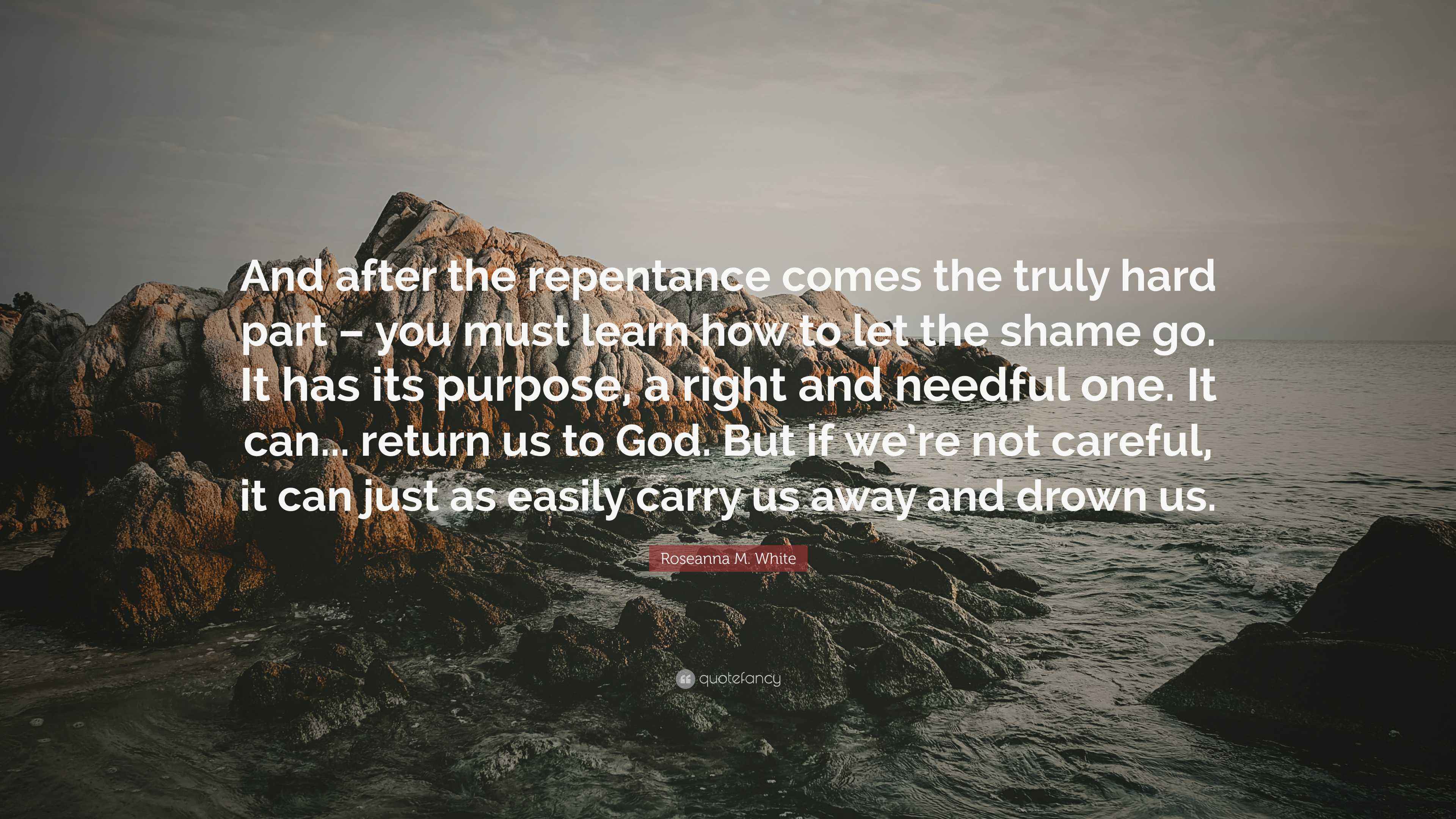 Roseanna M. White Quote: “And after the repentance comes the truly hard ...