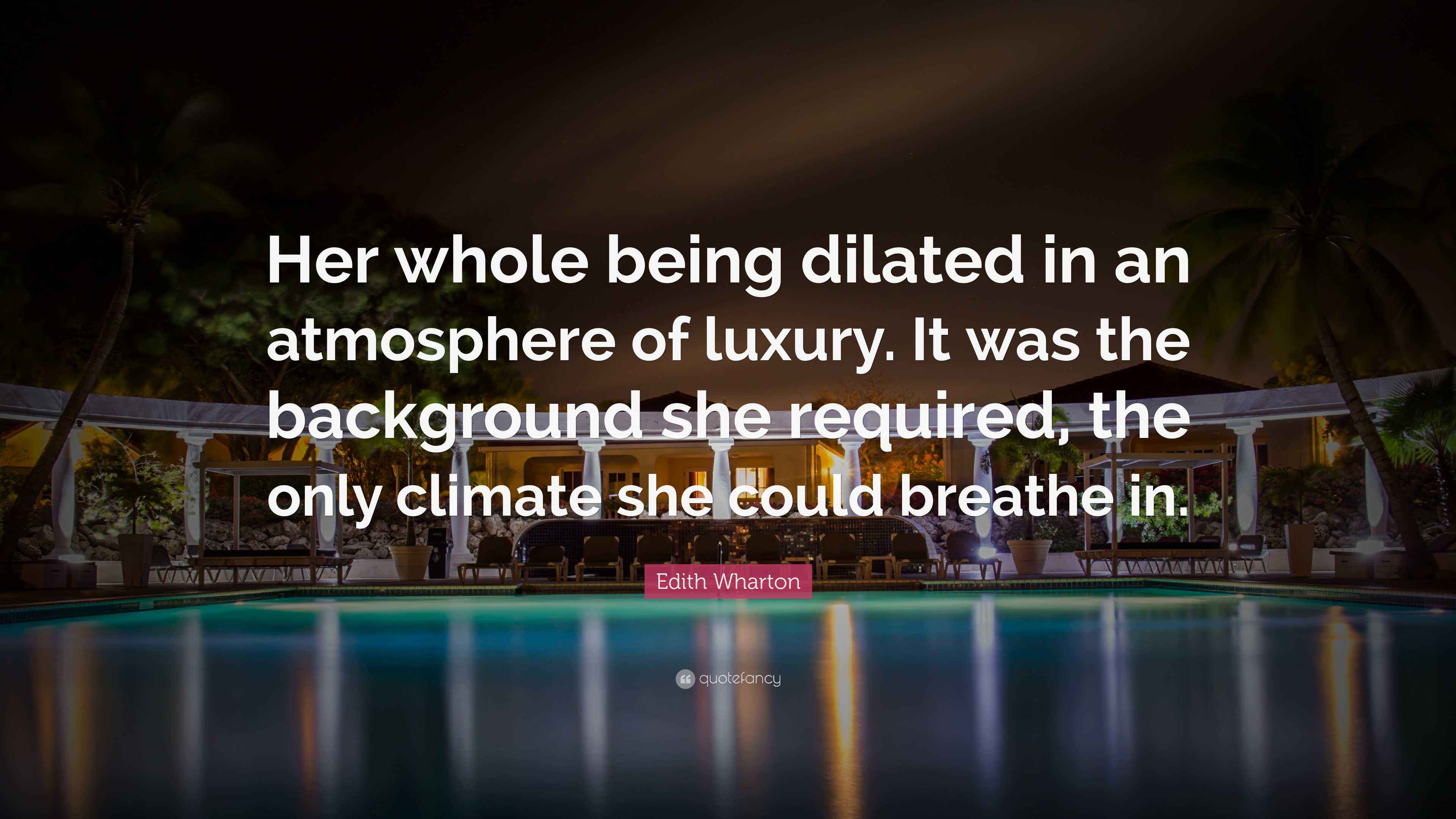 Edith Wharton Quote: “Her whole being dilated in an atmosphere of ...