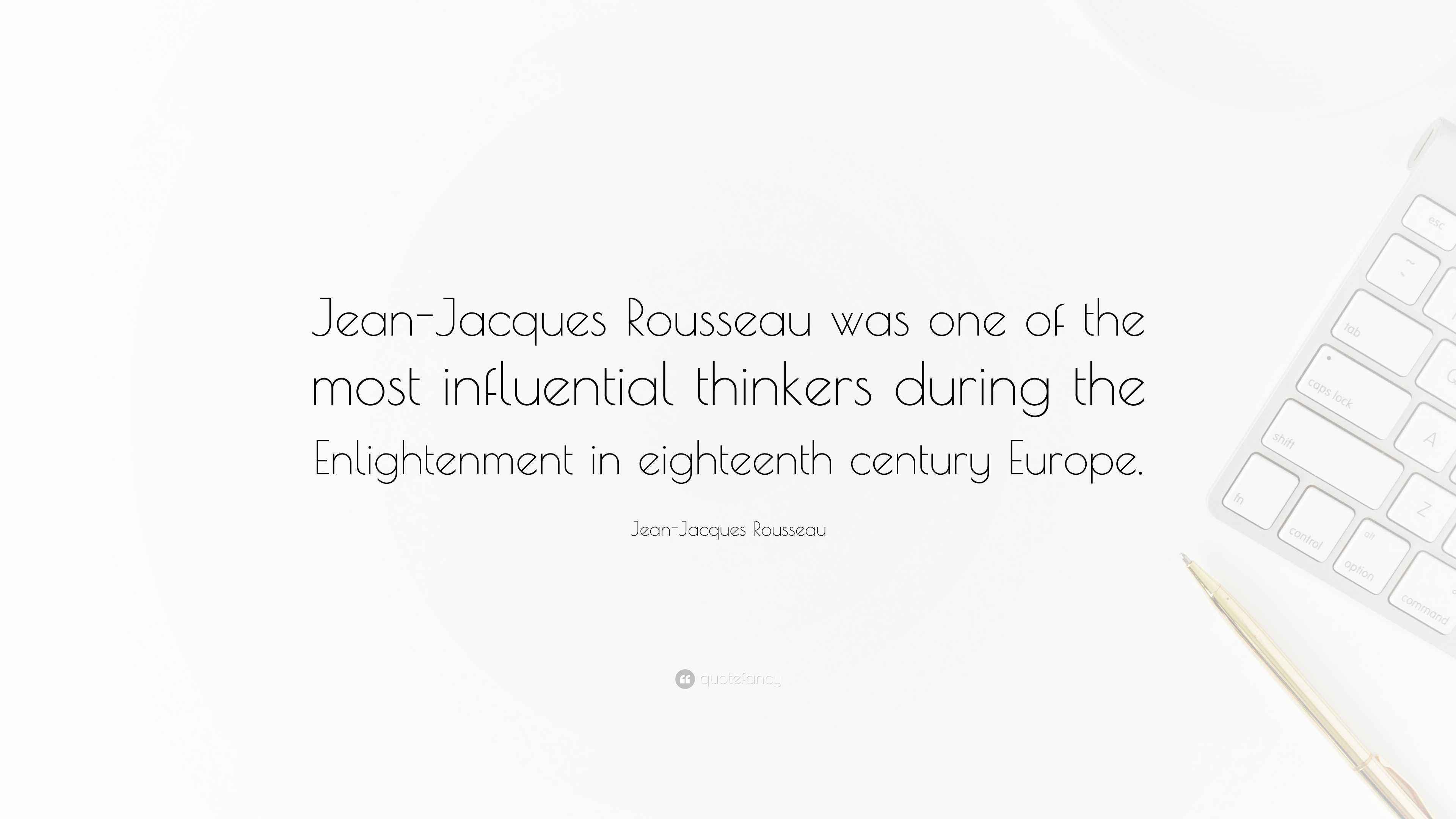 Jean-Jacques Rousseau Quote: “Jean-Jacques Rousseau was one of the most ...