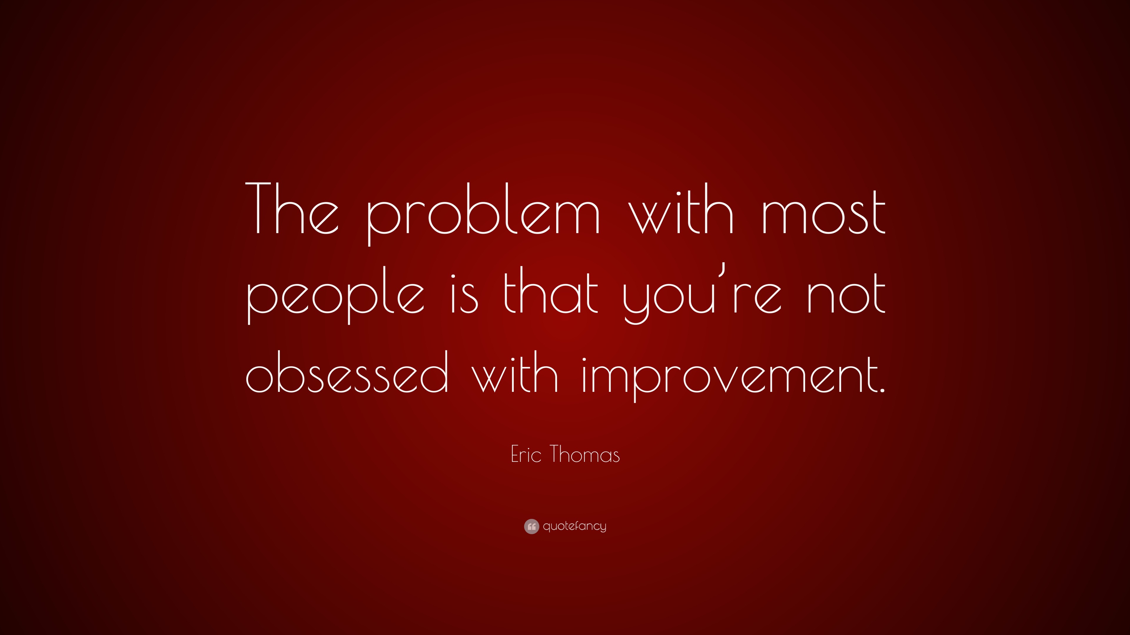 Eric Thomas Quote: “The problem with most people is that you’re not ...