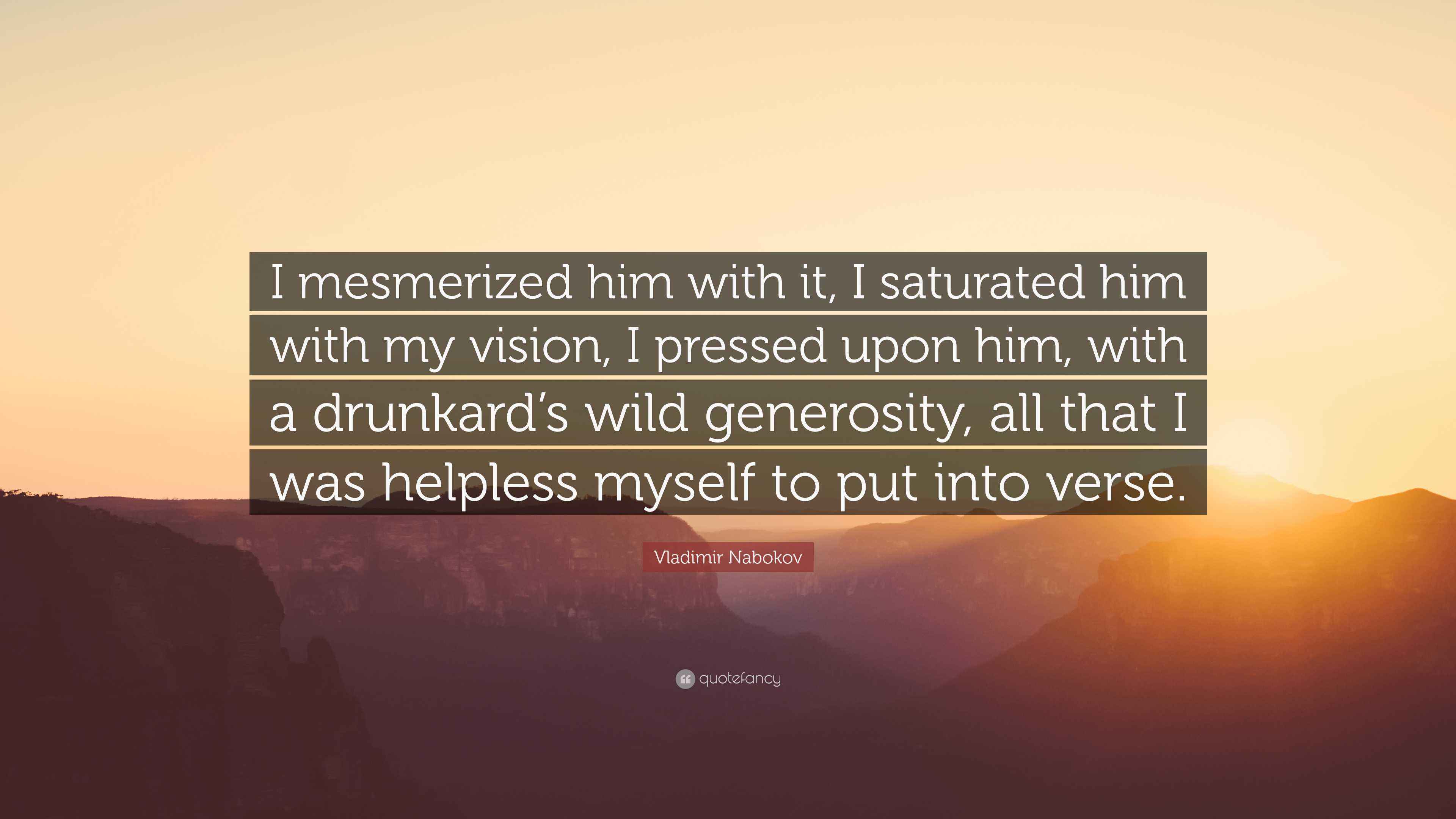 Vladimir Nabokov Quote: “I mesmerized him with it, I saturated him with ...
