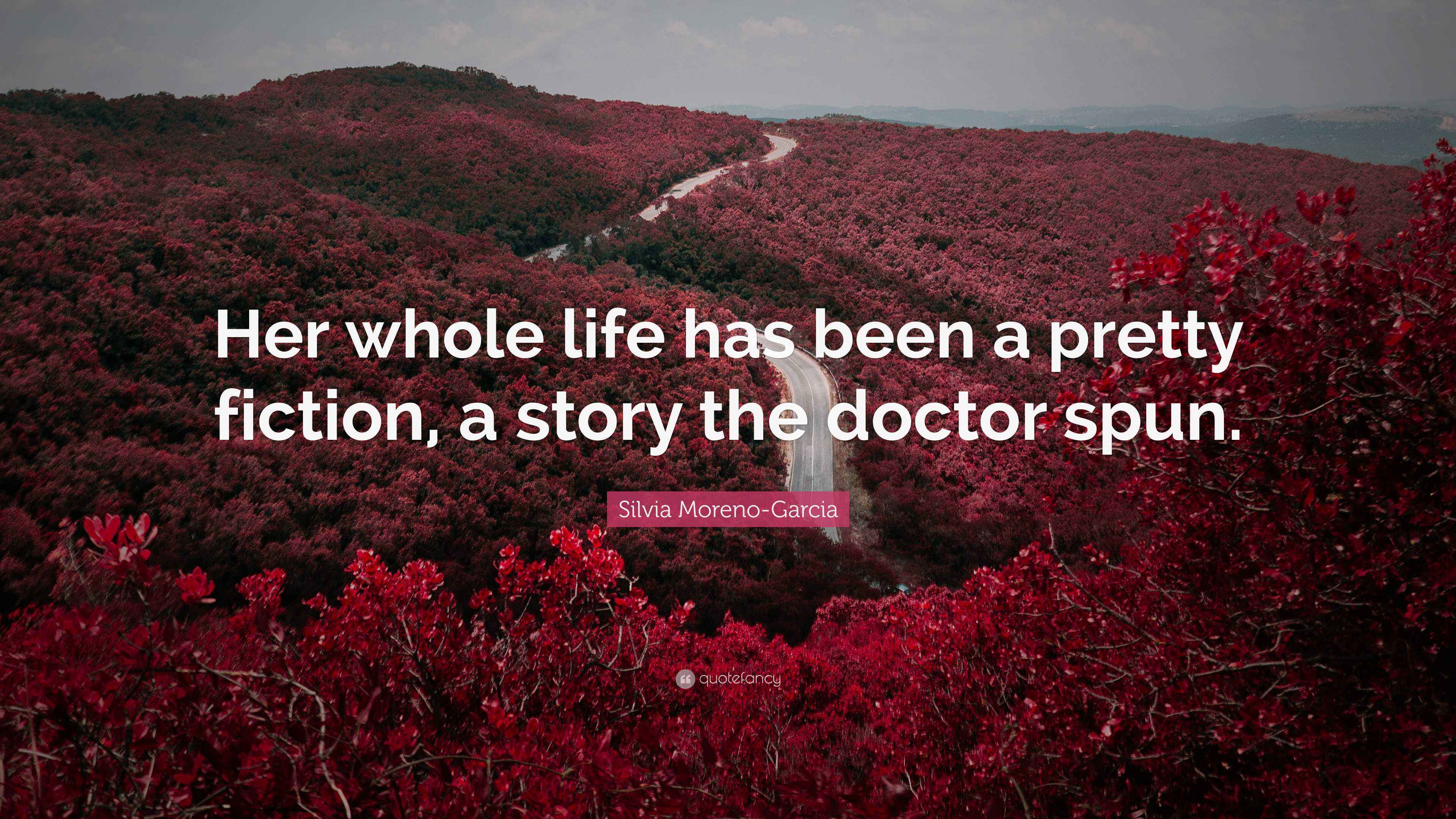 Silvia Moreno-Garcia Quote: “Her whole life has been a pretty fiction ...