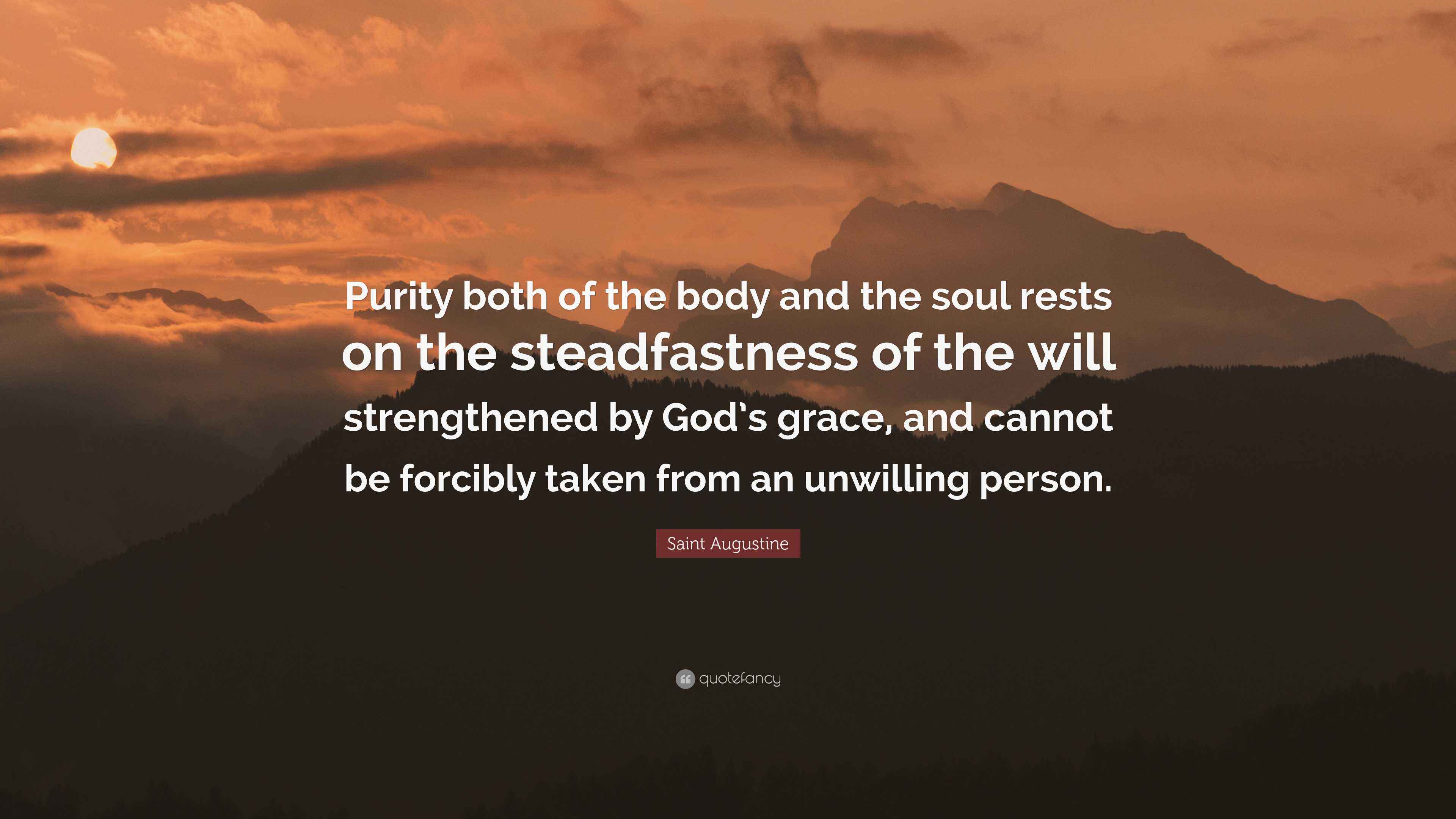 Saint Augustine Quote: “Purity both of the body and the soul rests on ...