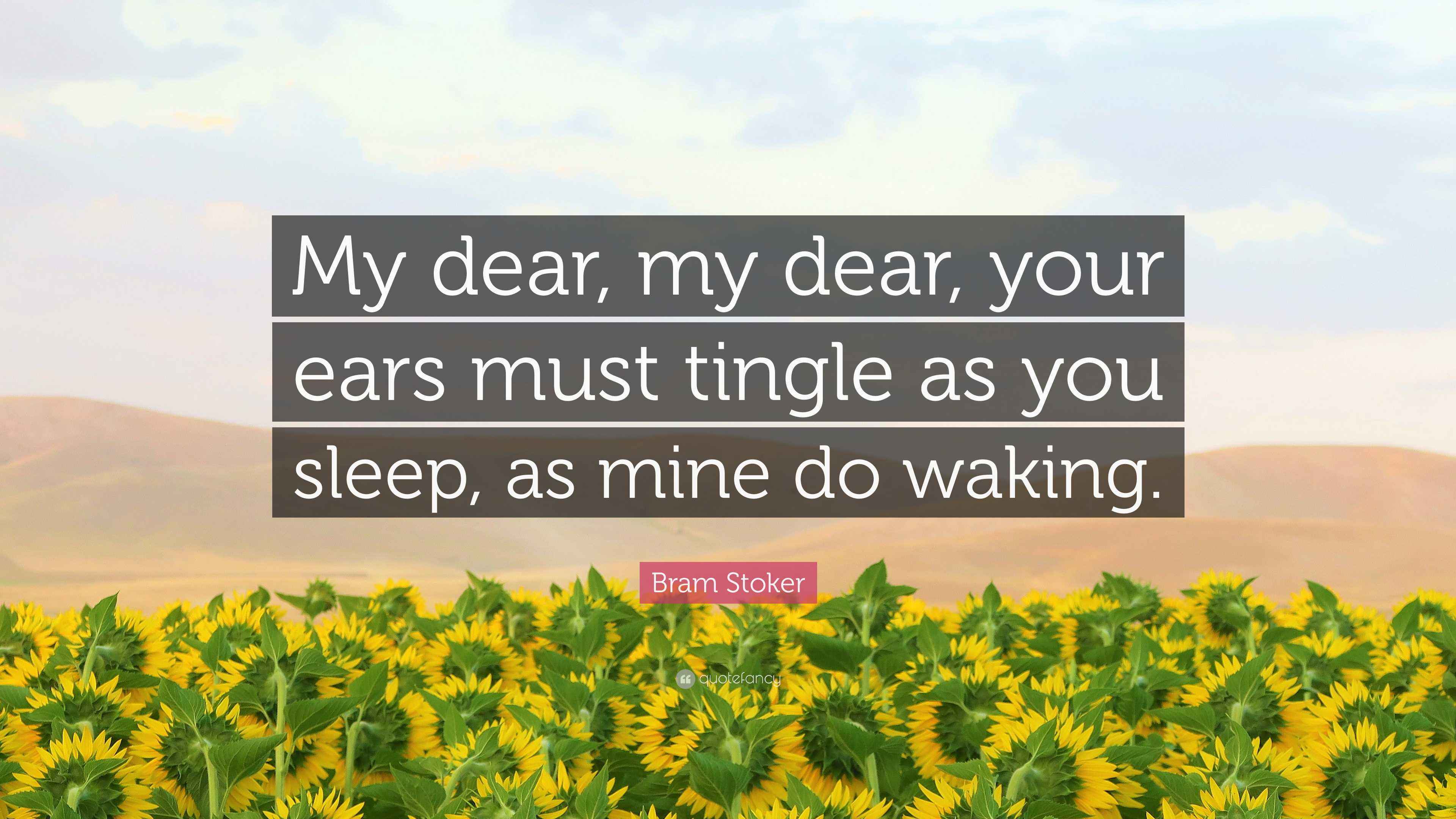 Bram Stoker Quote: “My dear, my dear, your ears must tingle as you ...
