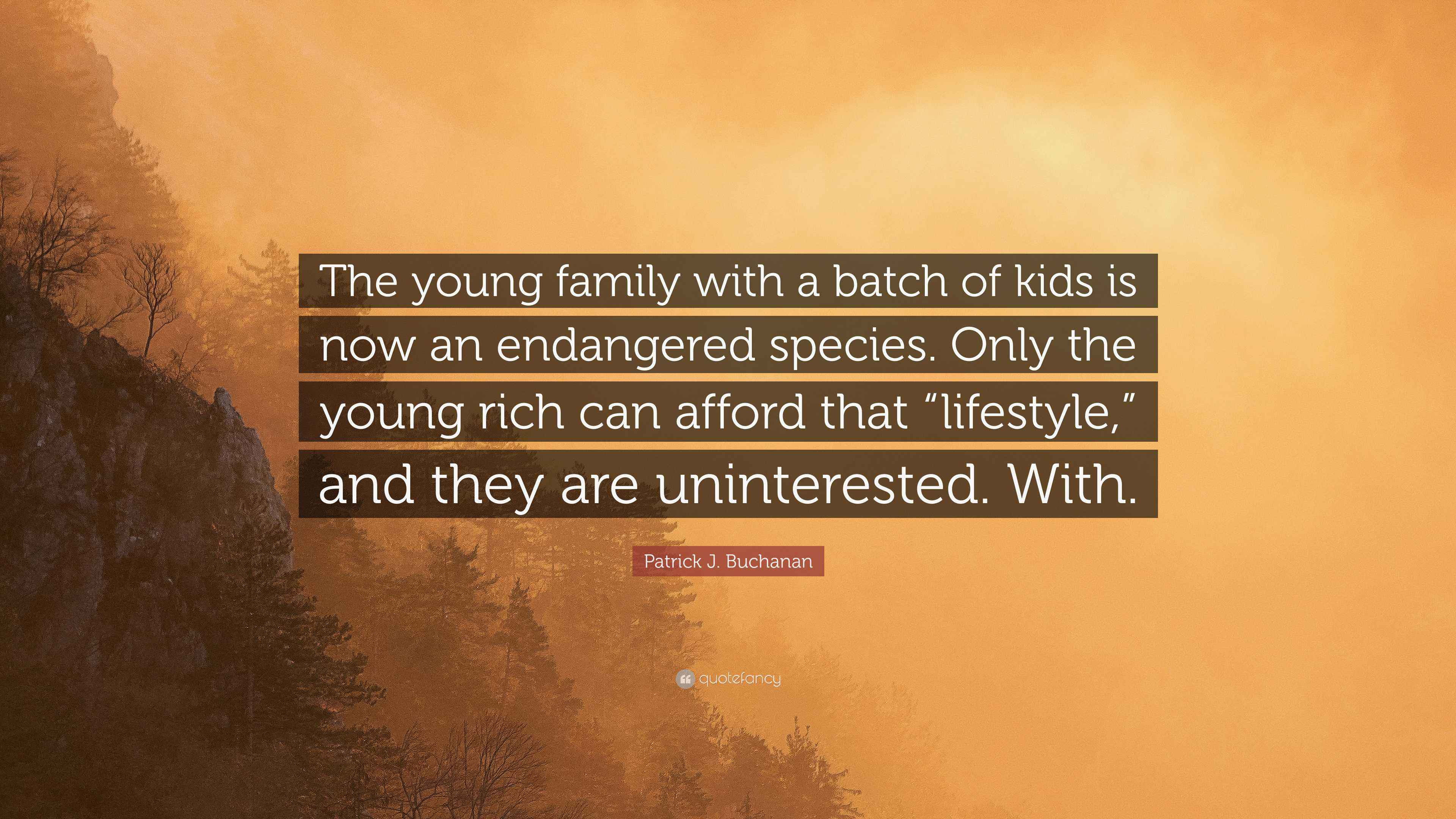 Patrick J. Buchanan Quote: “The young family with a batch of kids is ...