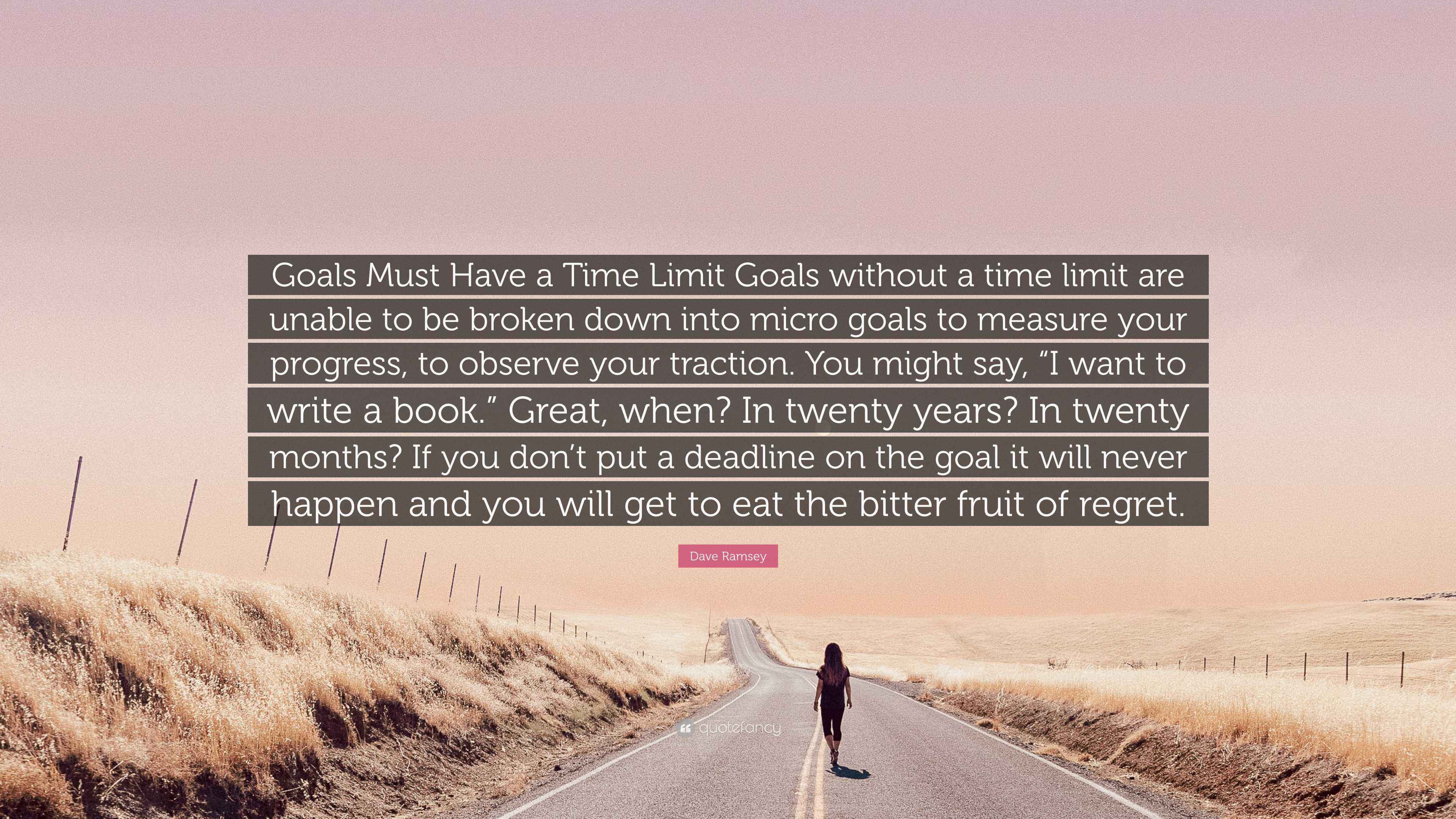 Dave Ramsey Quote: “Goals Must Have a Time Limit Goals without a time ...