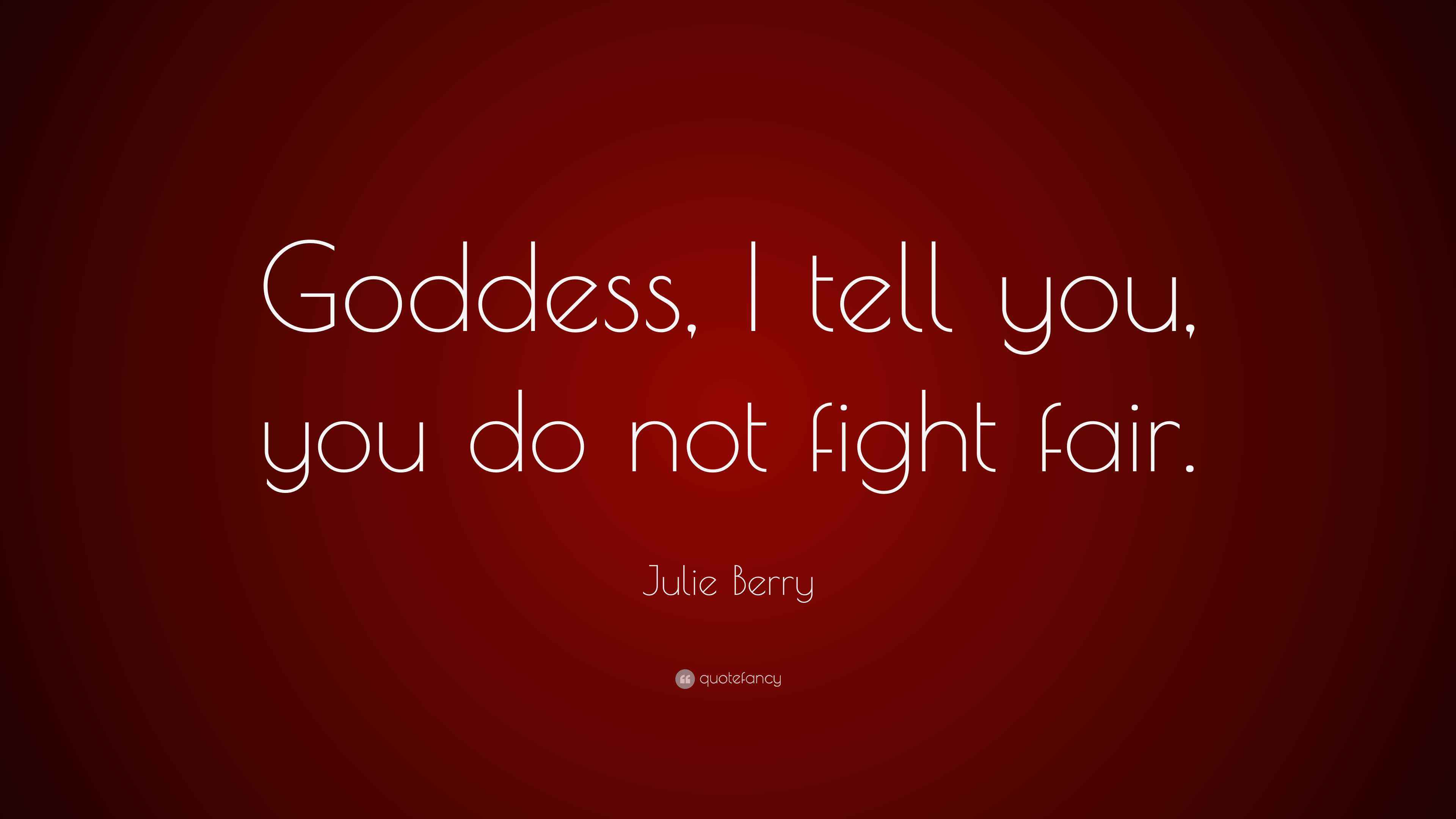 Julie Berry Quote: “Goddess, I tell you, you do not fight fair.”
