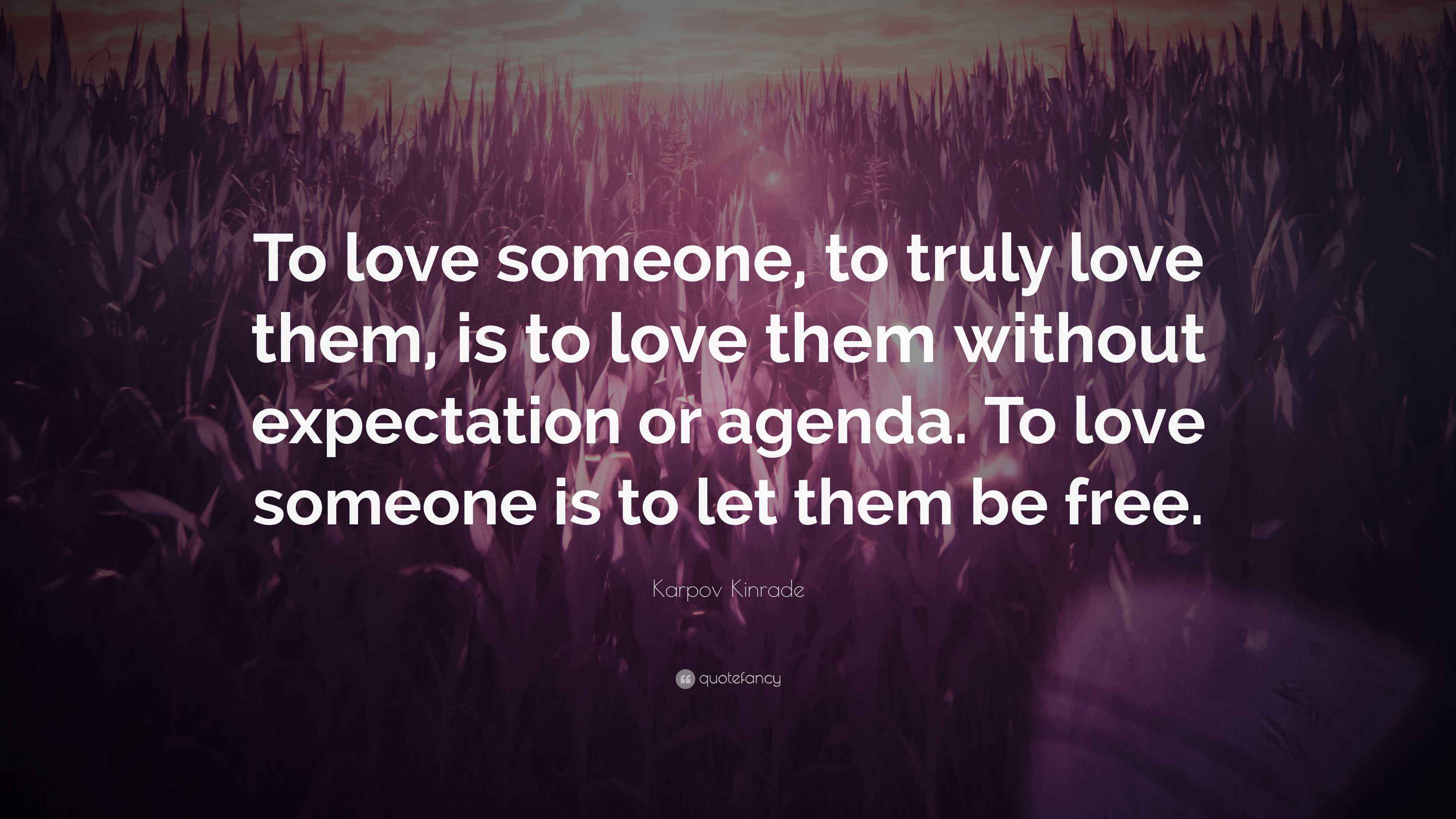 Karpov Kinrade Quote: “To love someone, to truly love them, is to love ...