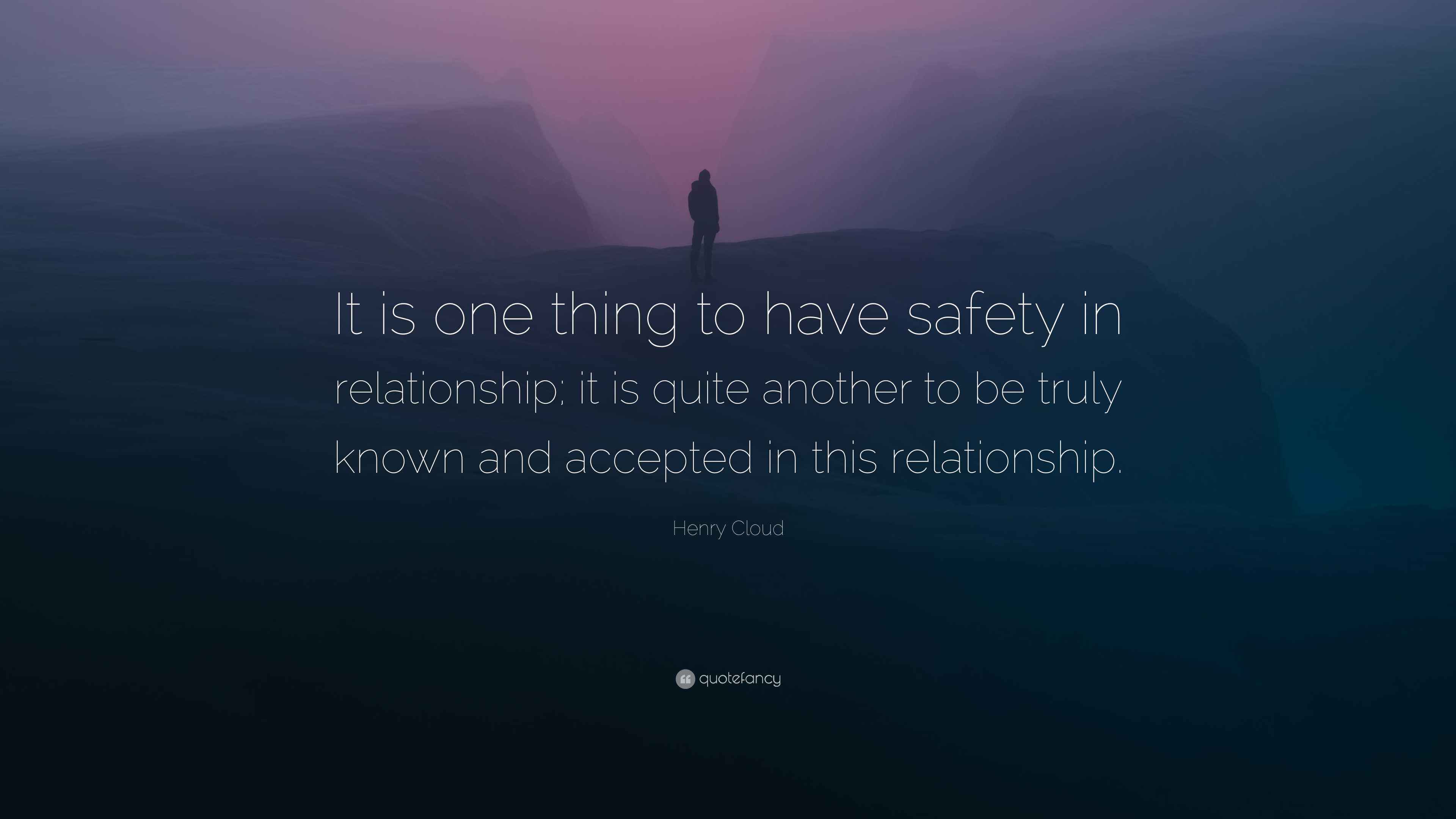 Henry Cloud Quote: “It is one thing to have safety in relationship; it ...