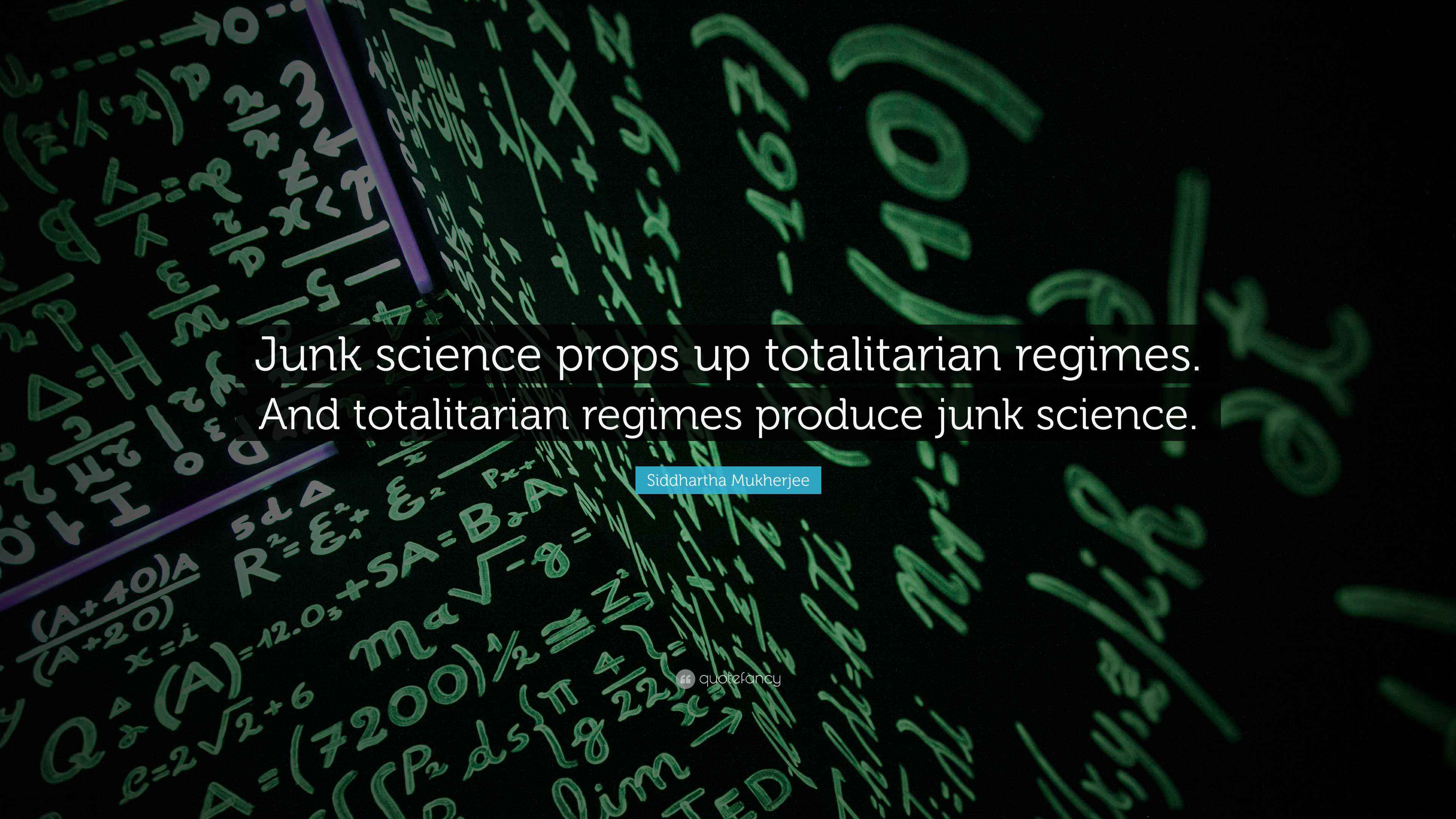 Siddhartha Mukherjee Quote: “Junk science props up totalitarian regimes ...