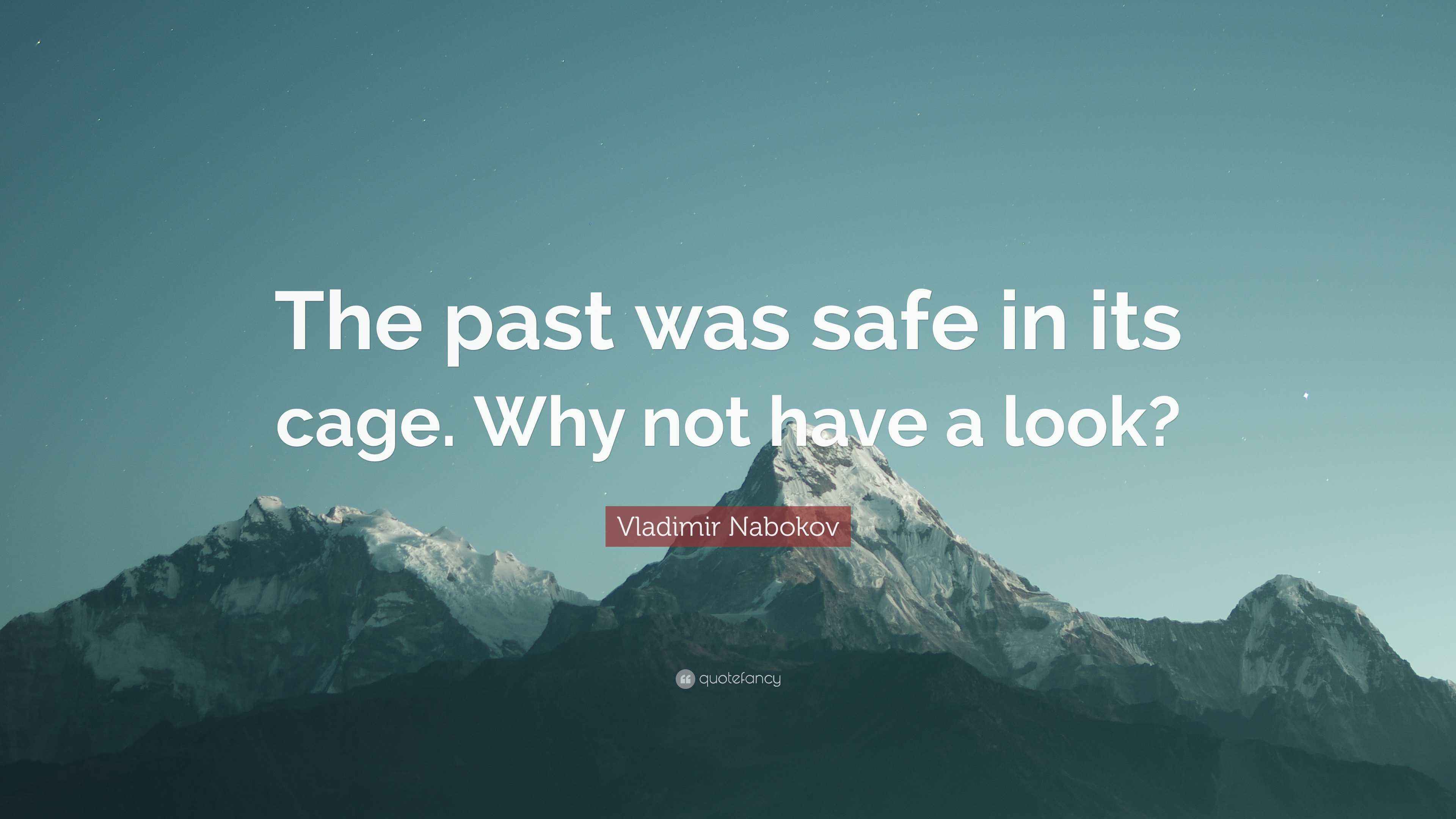 Vladimir Nabokov Quote: “The past was safe in its cage. Why not have a ...