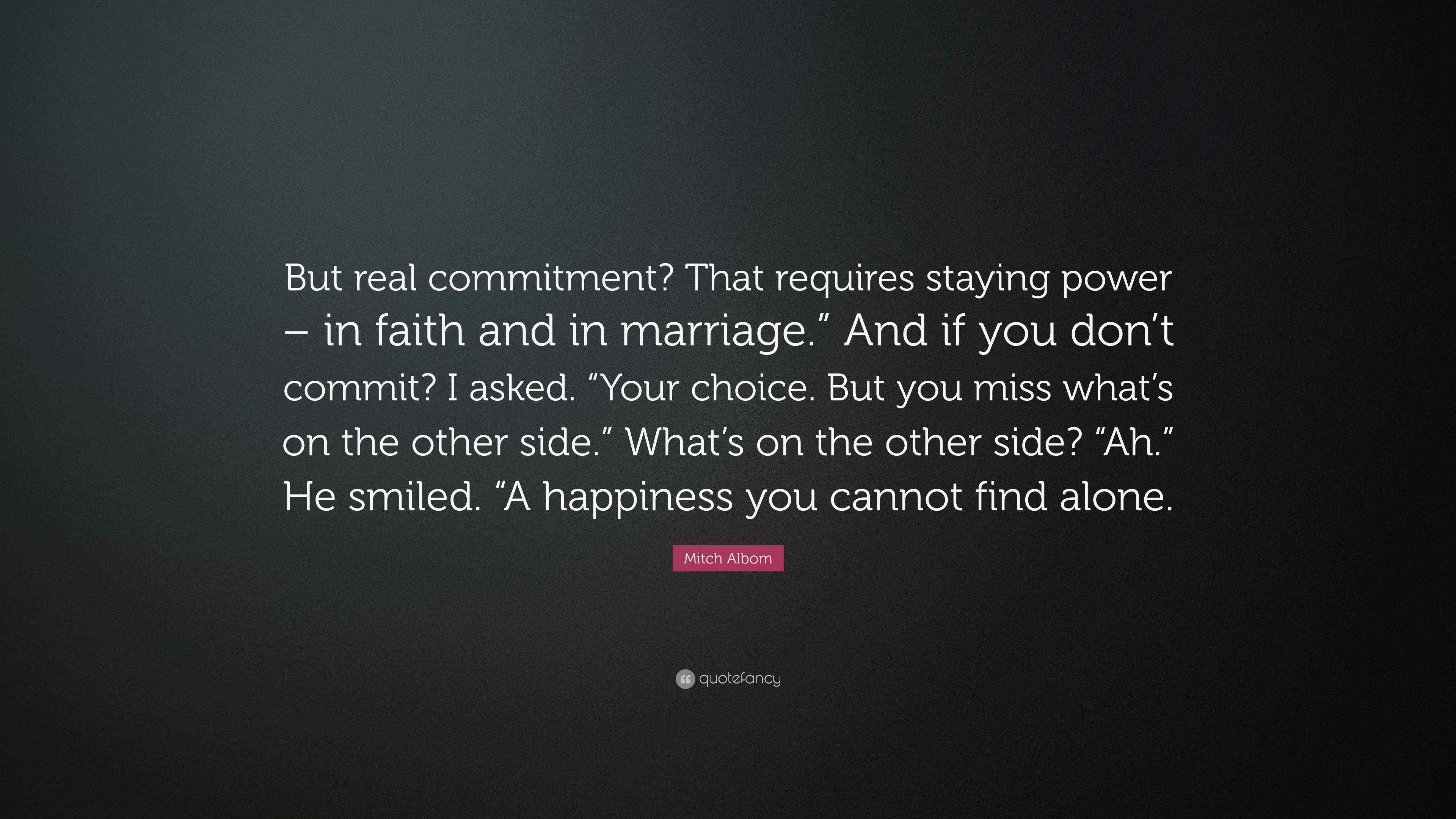 Mitch Albom Quote: “But real commitment? That requires staying power ...