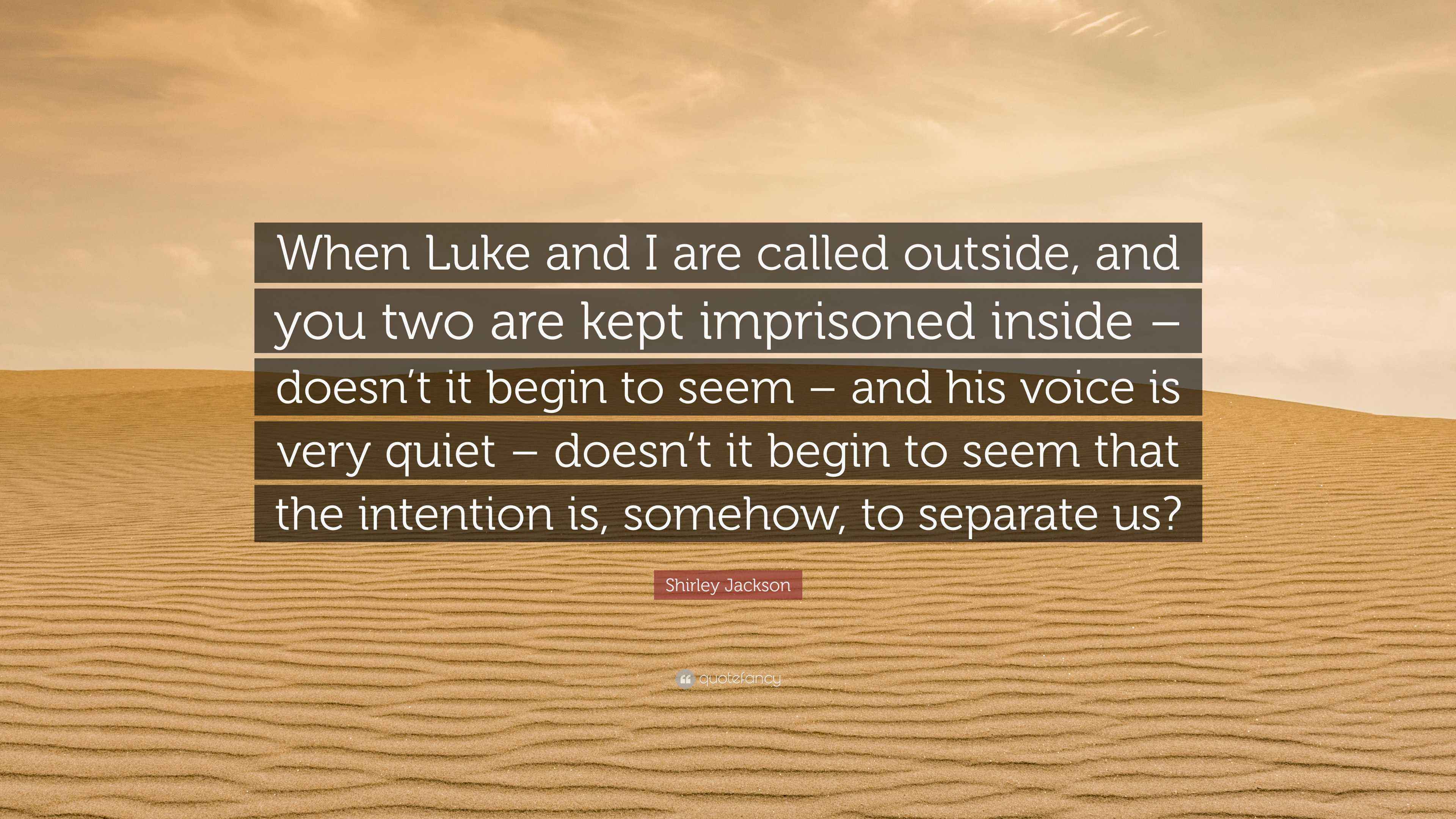Shirley Jackson Quote: “When Luke and I are called outside, and you two ...