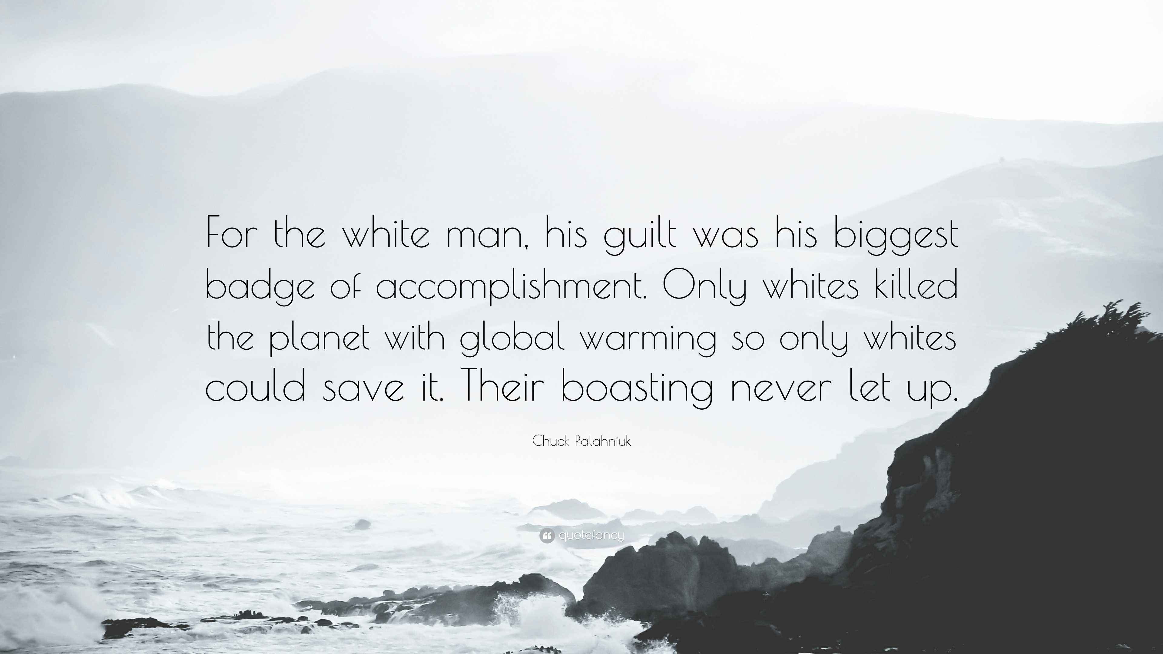 Chuck Palahniuk Quote: “For the white man, his guilt was his biggest ...