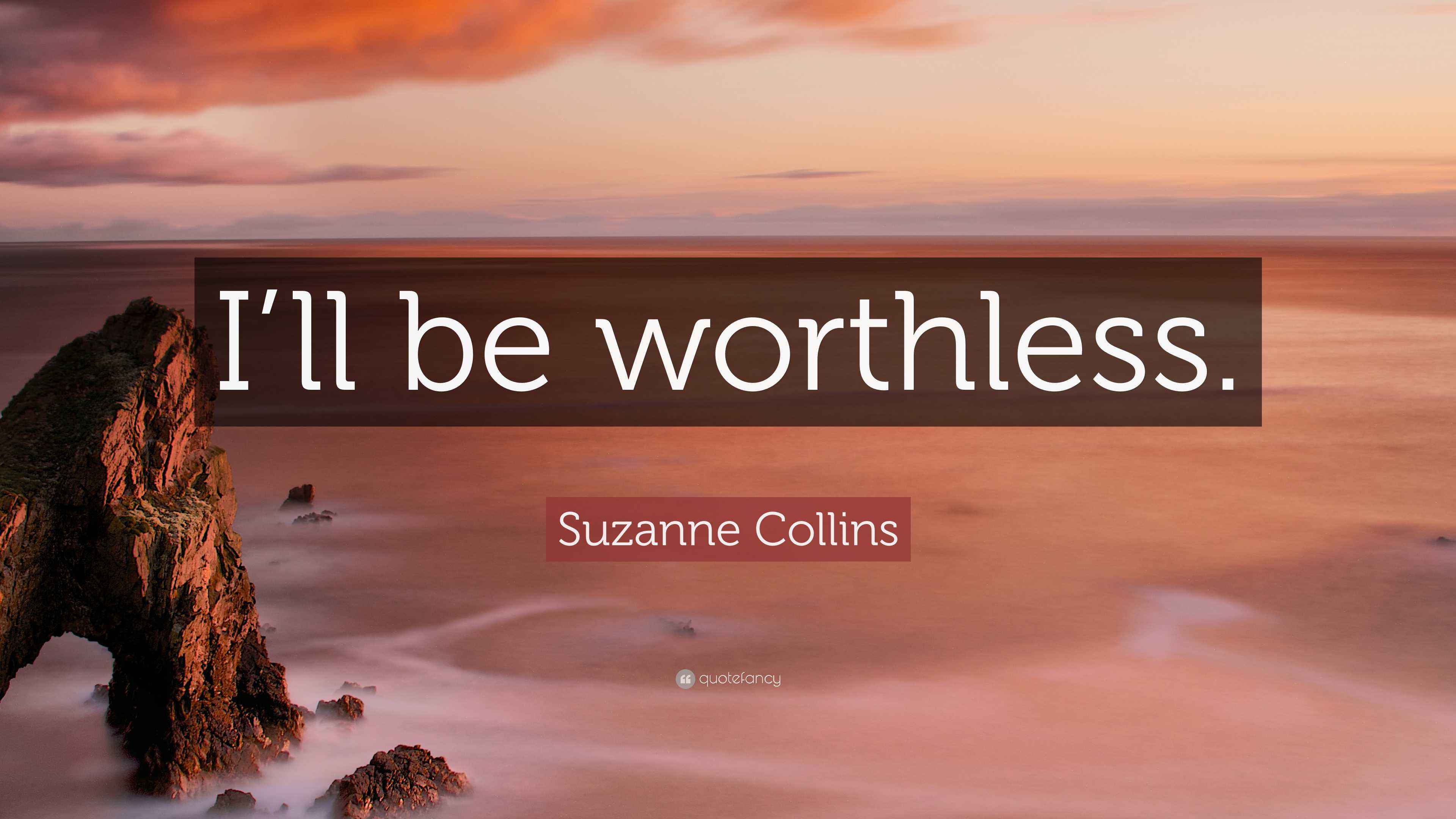 Suzanne Collins Quote: “I’ll be worthless.”