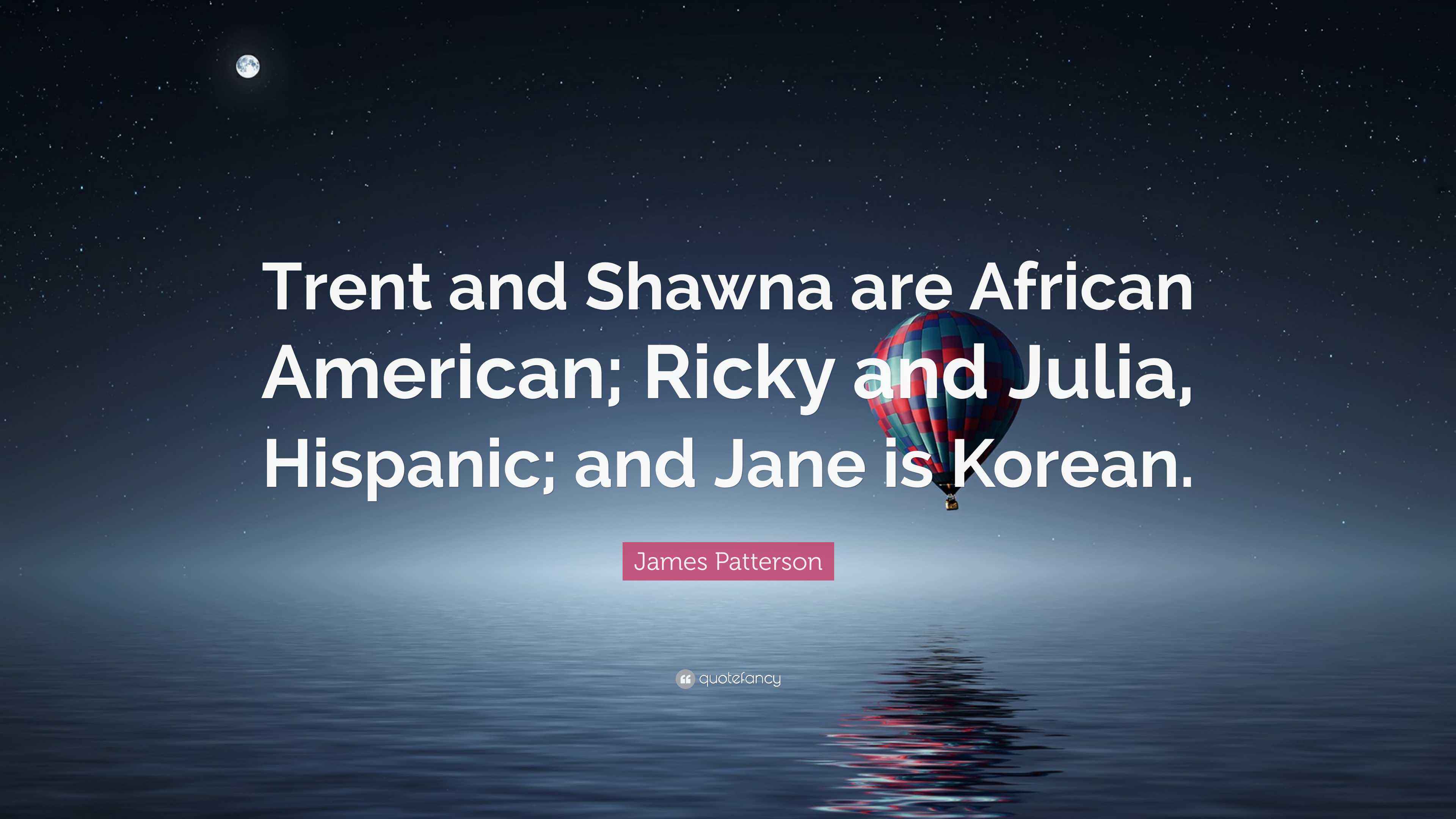 James Patterson Quote: “Trent and Shawna are African American; Ricky ...