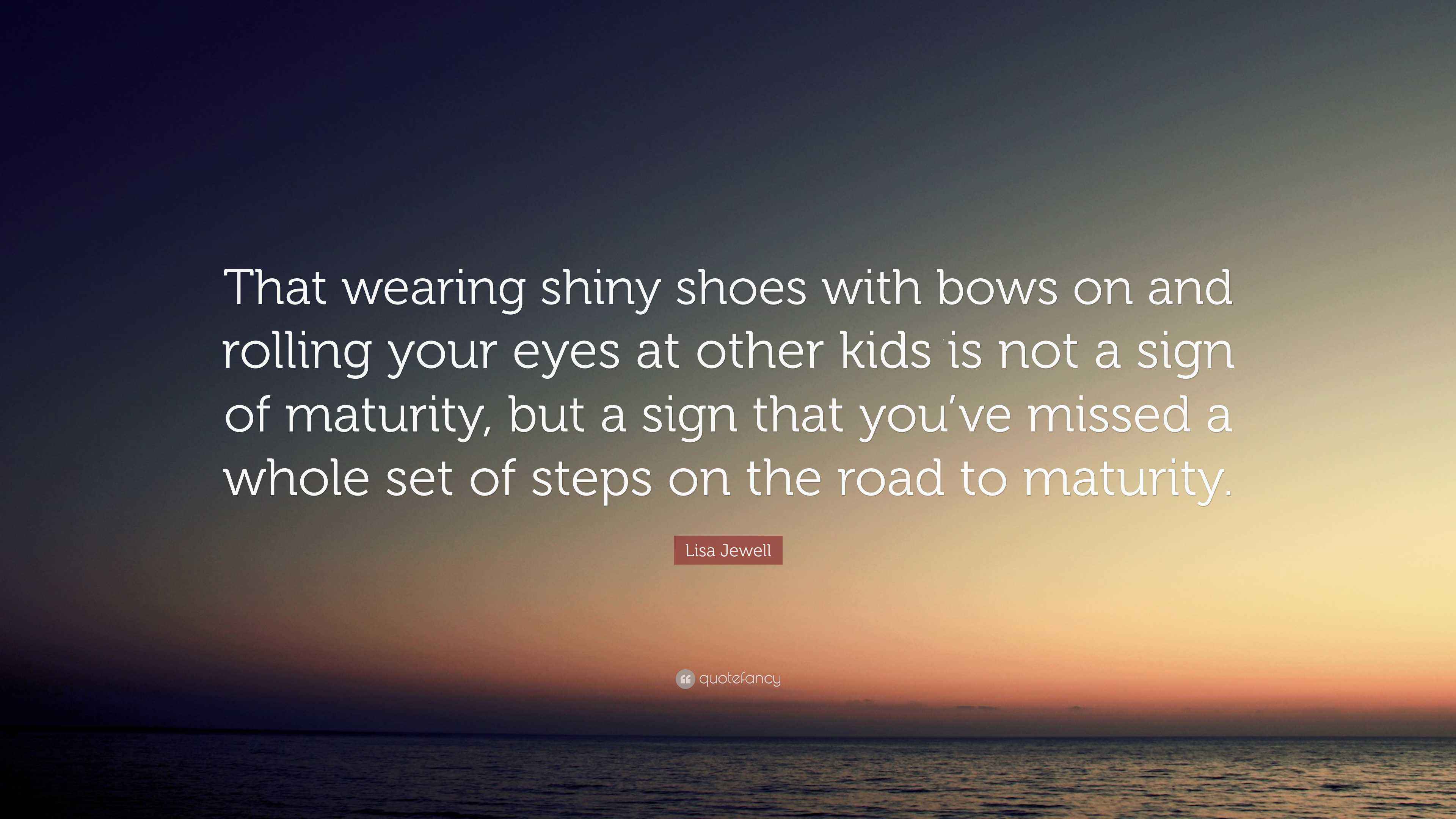 Lisa Jewell Quote: “That wearing shiny shoes with bows on and rolling ...