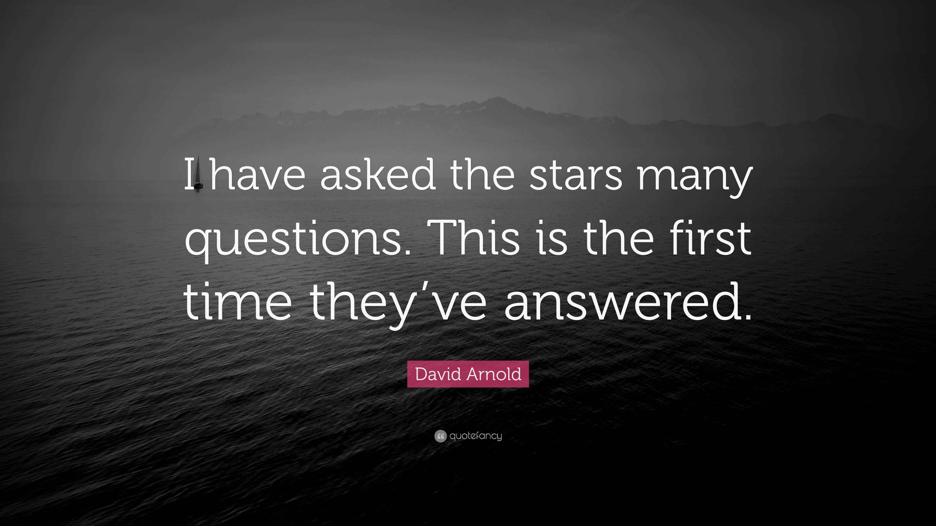 David Arnold Quote: “I have asked the stars many questions. This is the ...