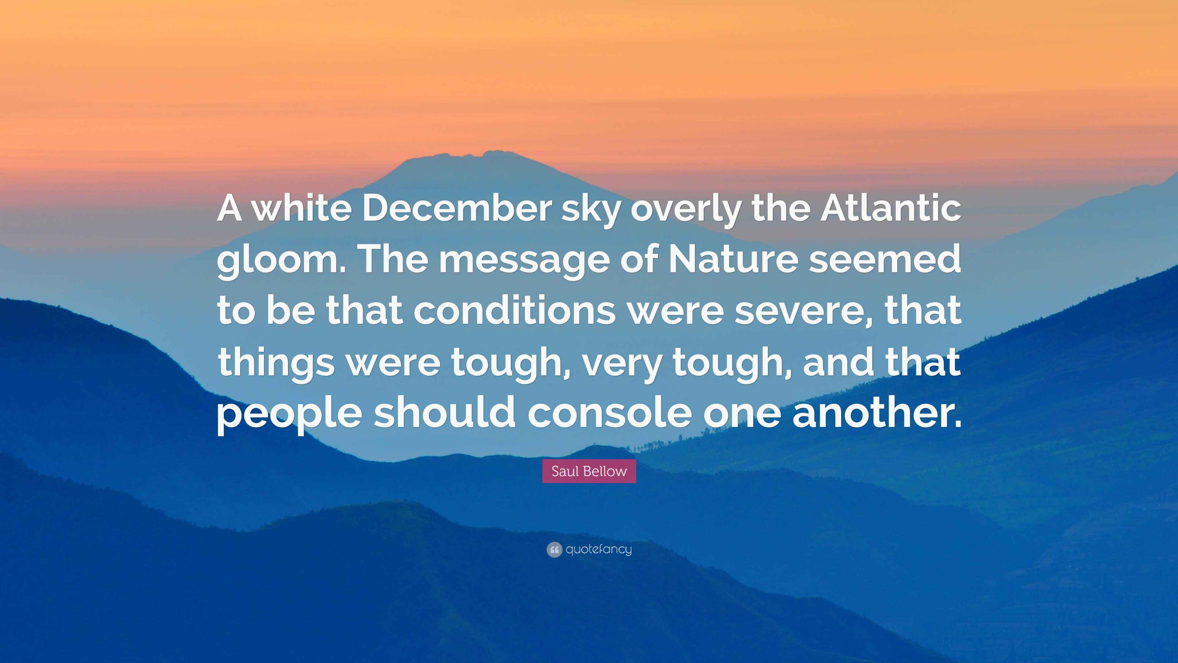 Saul Bellow Quote: “A white December sky overly the Atlantic gloom. The ...