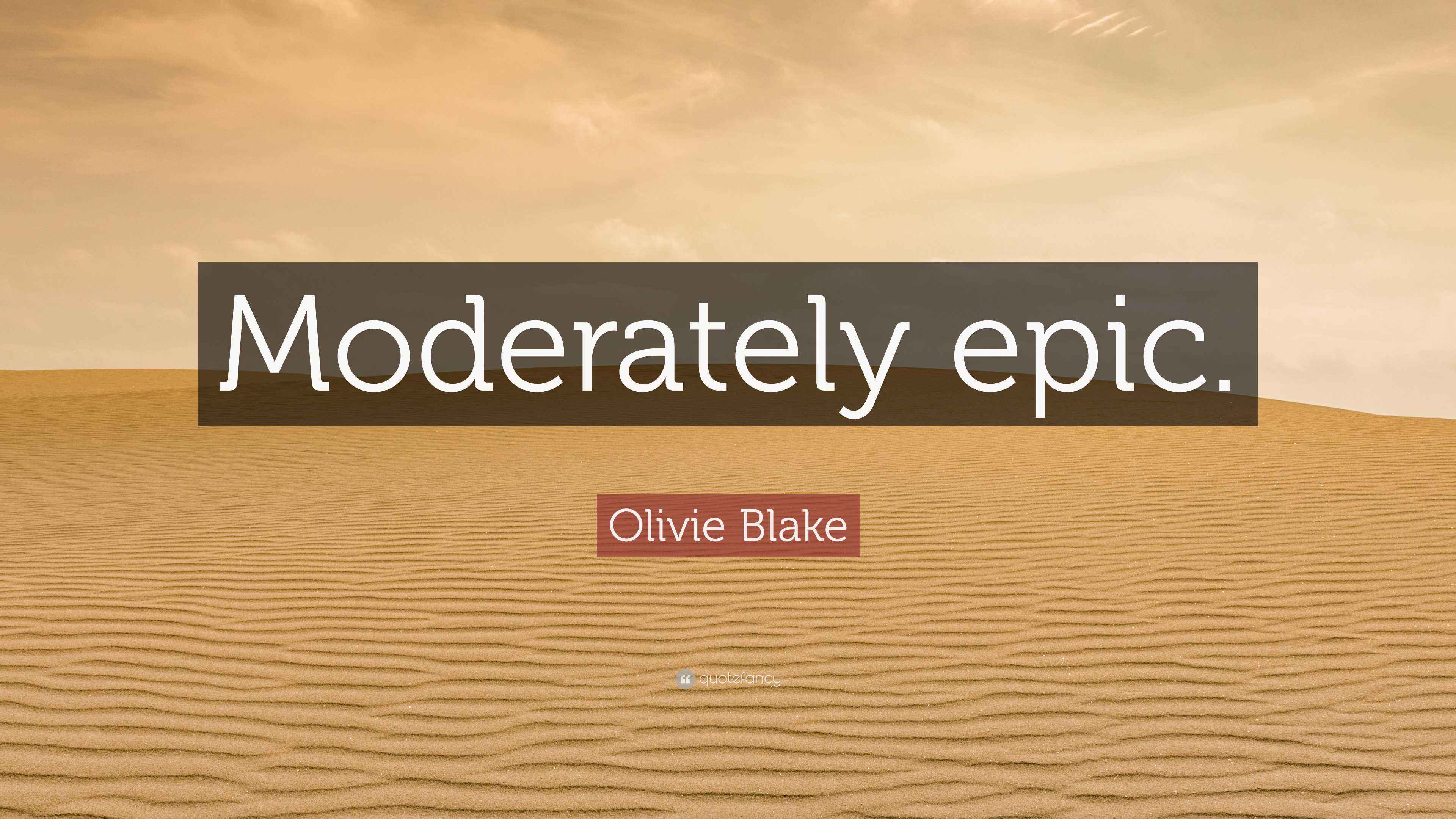 Olivie Blake Quote: “Moderately epic.”