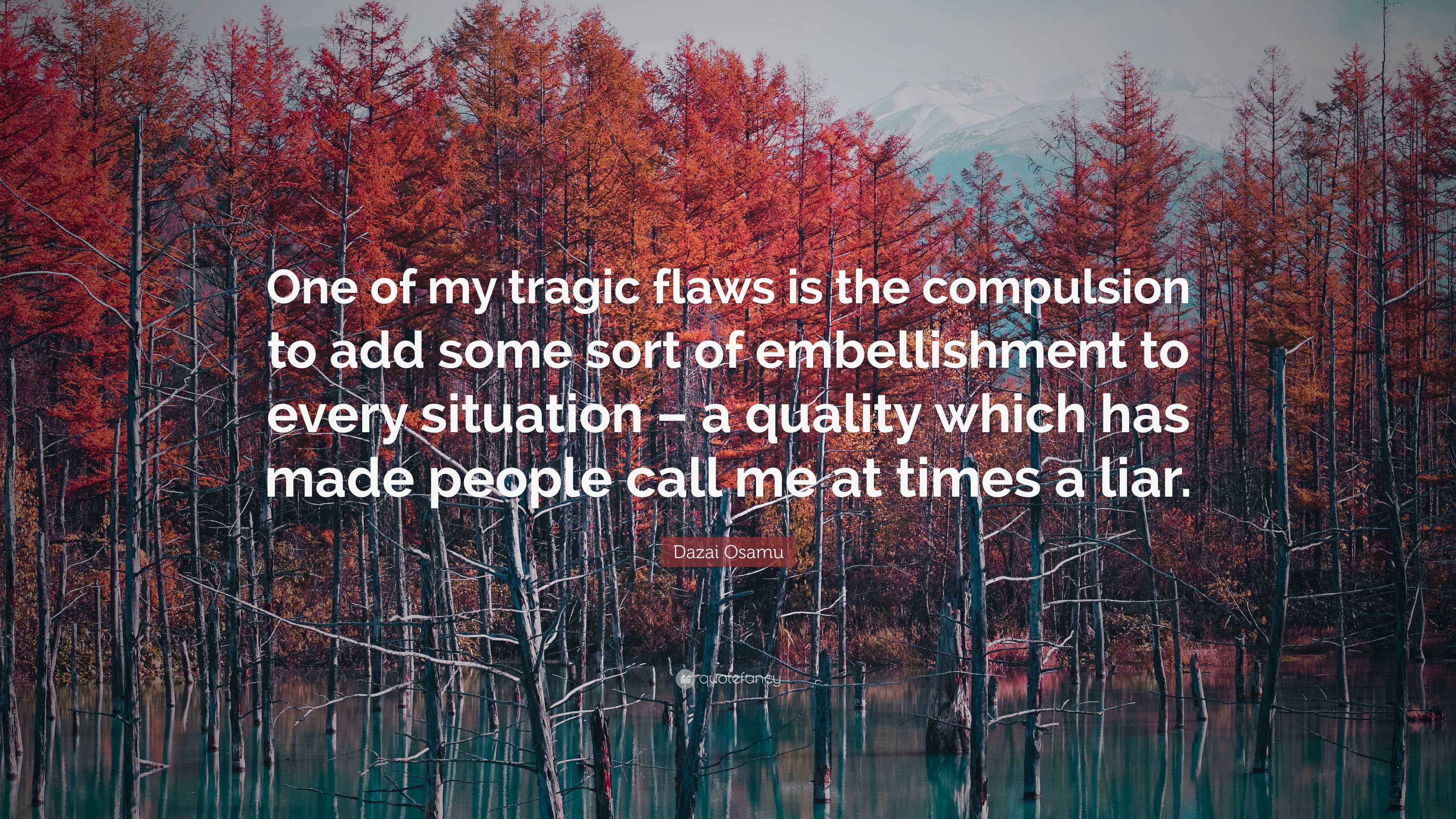 Dazai Osamu Quote: “One of my tragic flaws is the compulsion to add ...