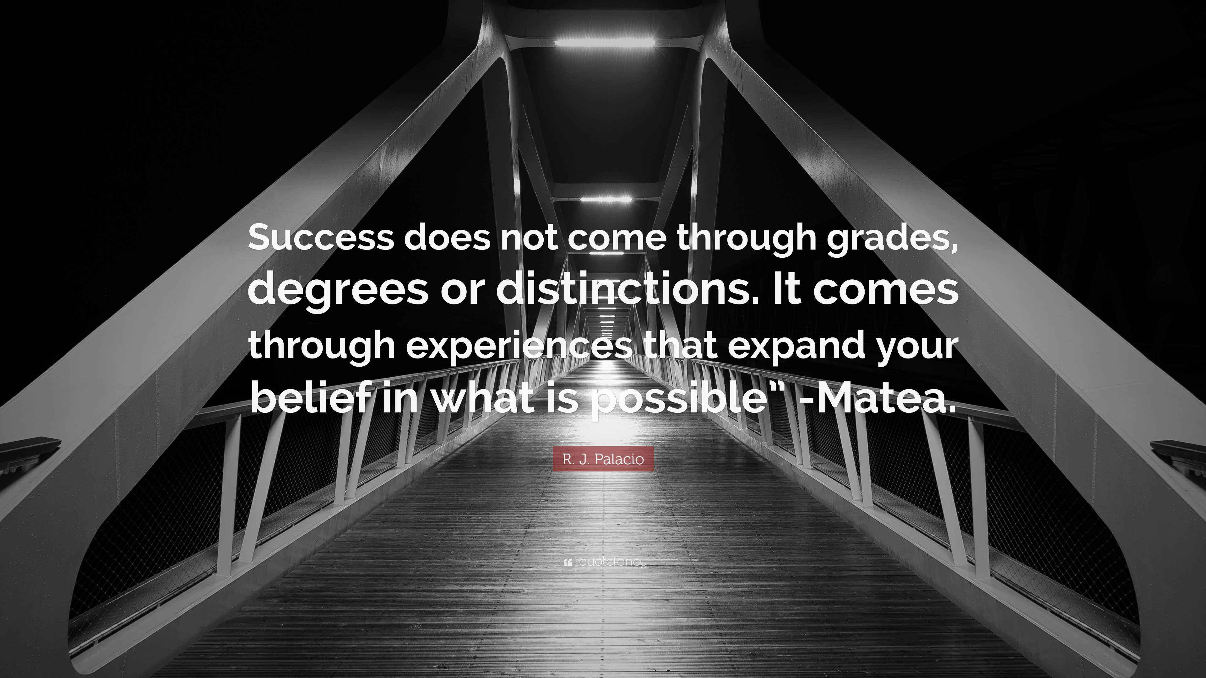 R. J. Palacio Quote: “Success does not come through grades, degrees or ...