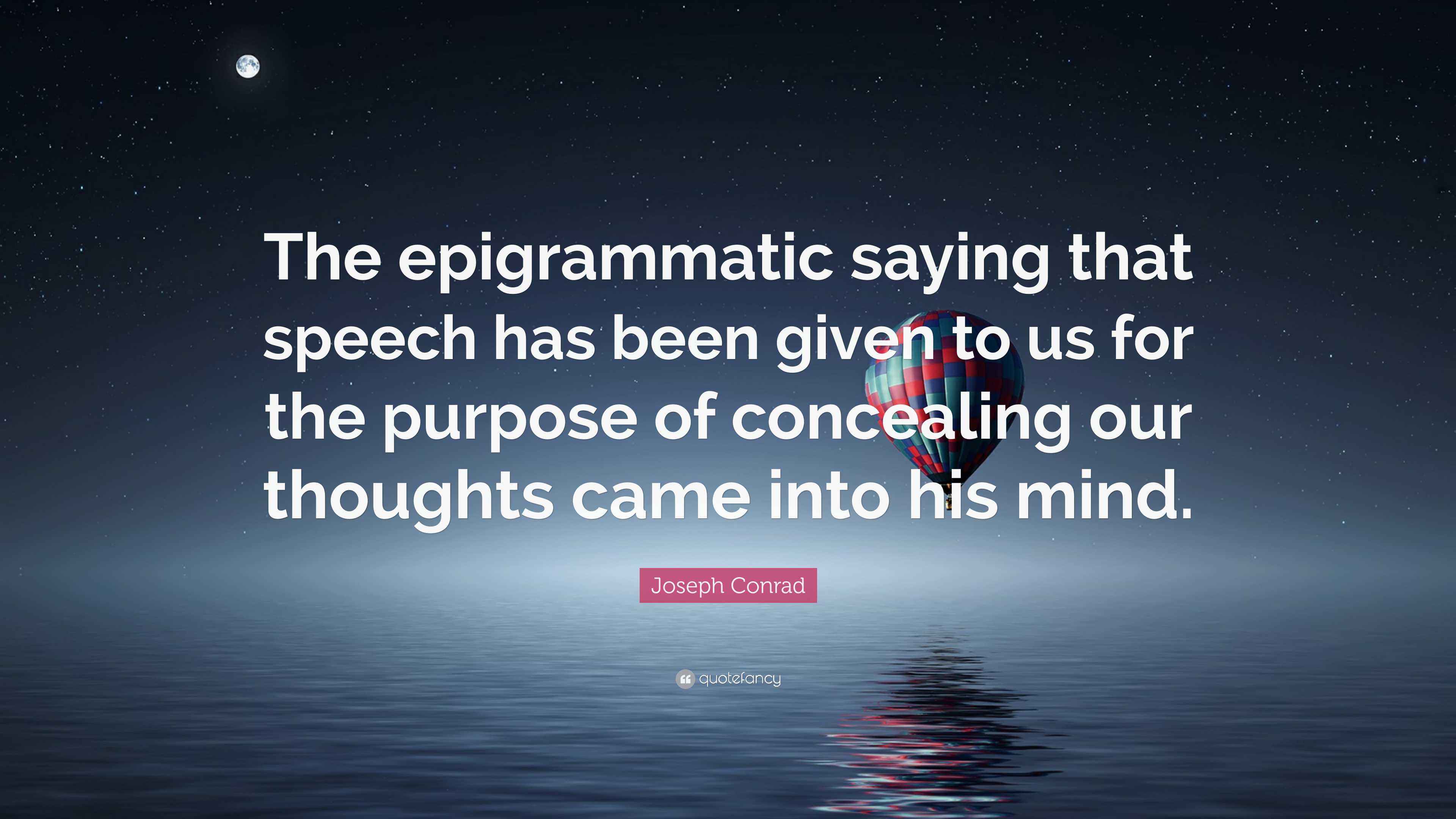 Joseph Conrad Quote: “The epigrammatic saying that speech has been ...