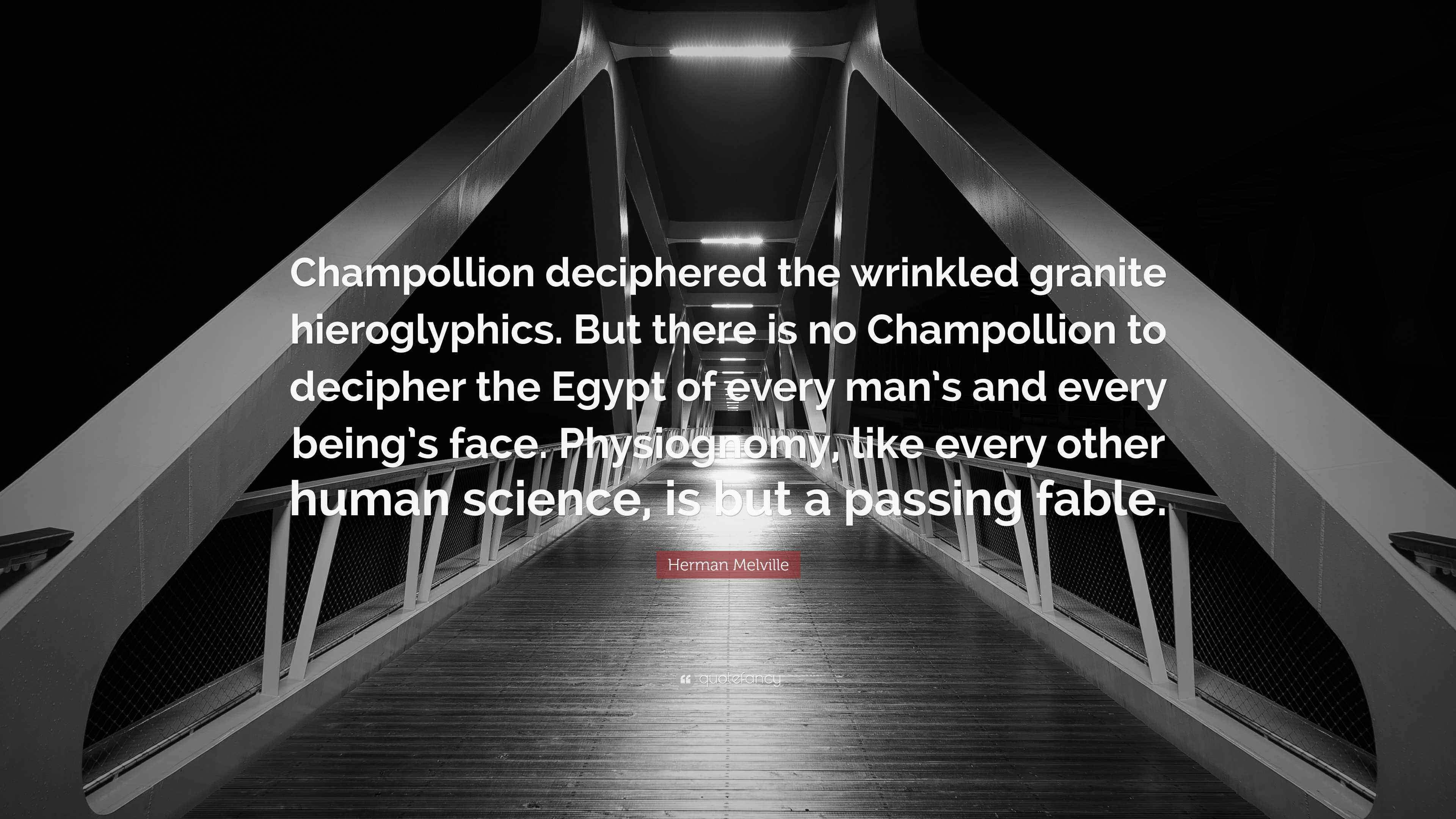 Herman Melville Quote: “Champollion deciphered the wrinkled granite ...