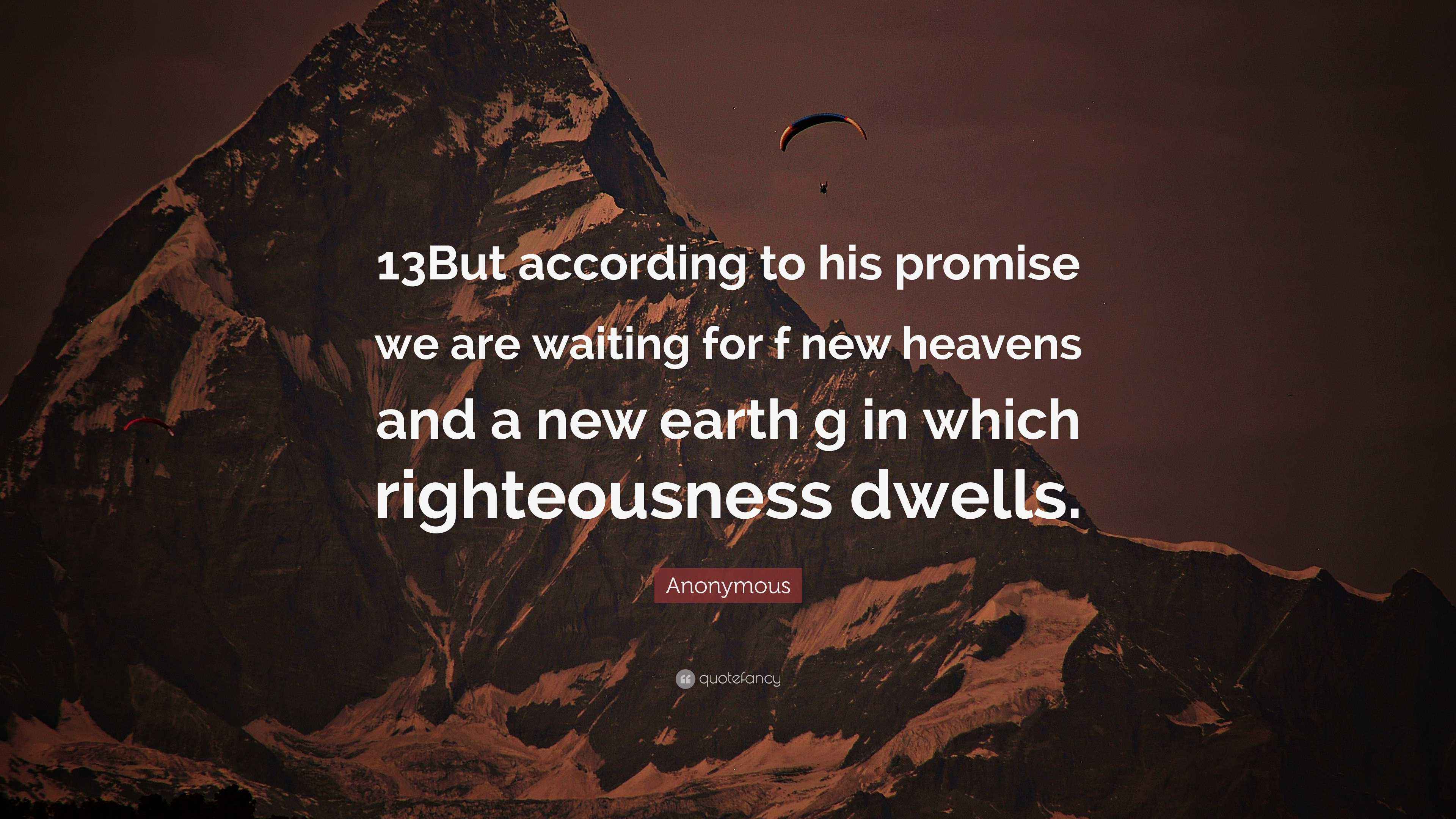 Anonymous Quote: “13But according to his promise we are waiting for f ...