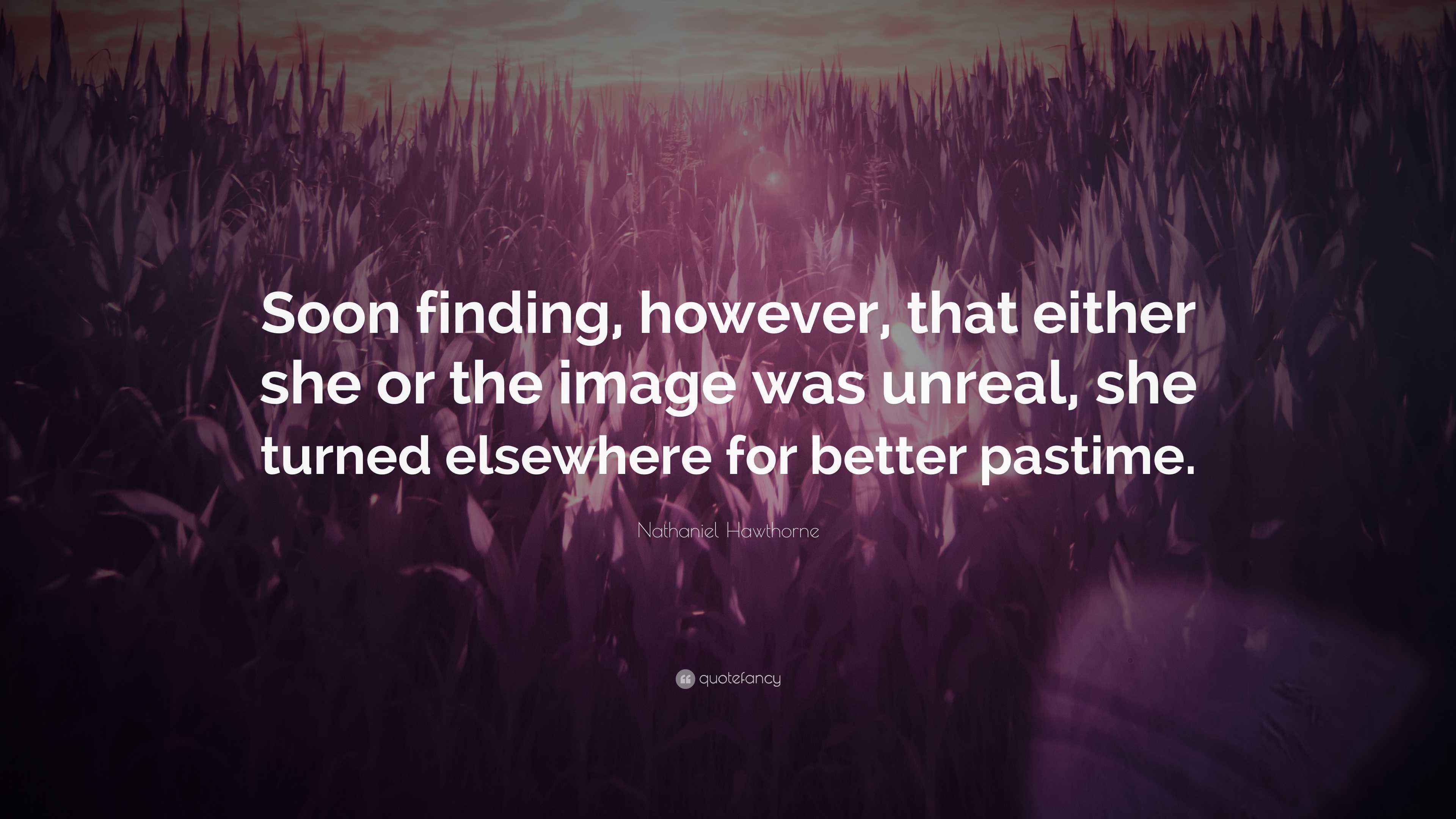 Nathaniel Hawthorne Quote: “Soon finding, however, that either she or ...