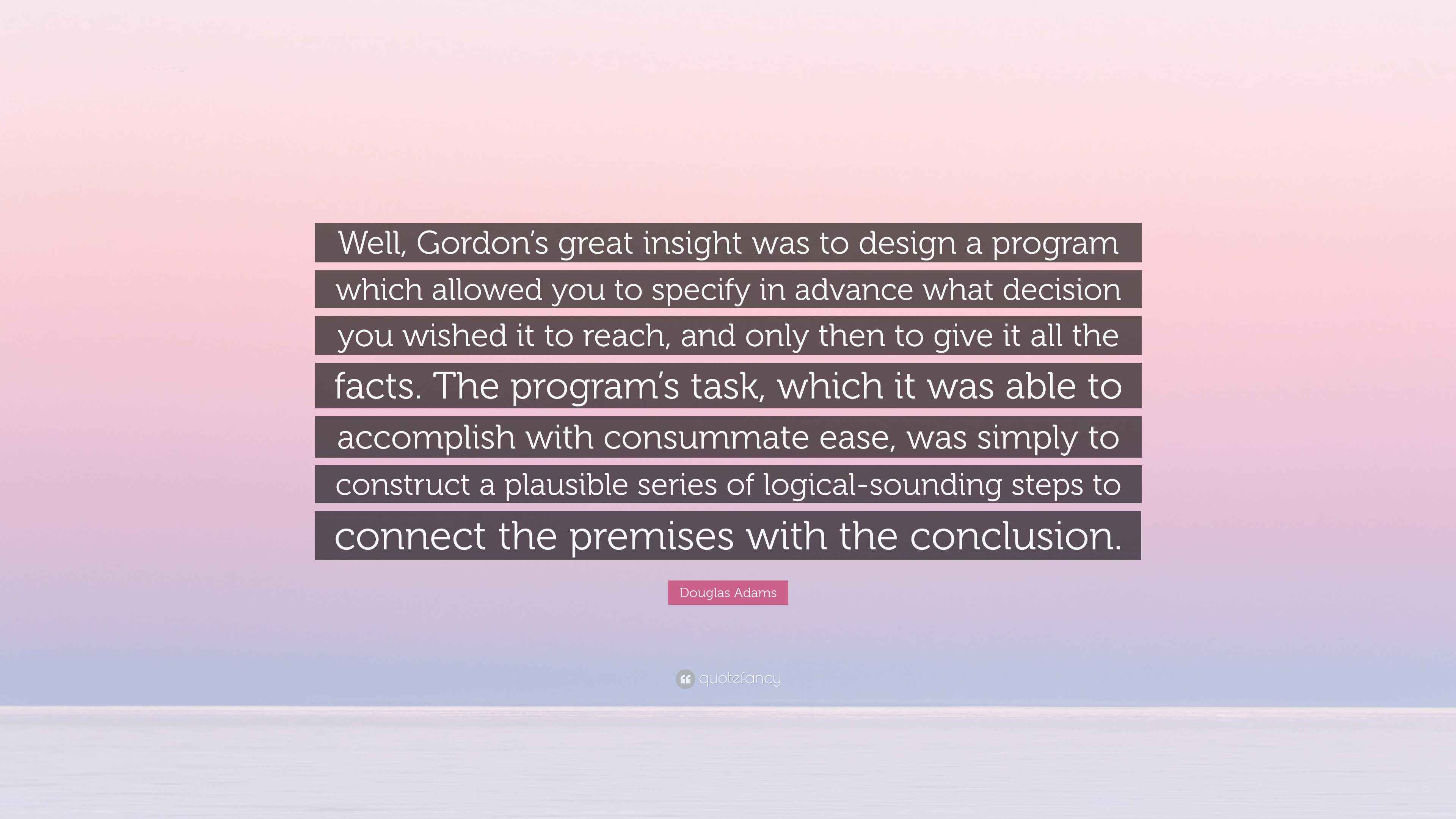 Douglas Adams Quote: “Well, Gordon’s great insight was to design a ...