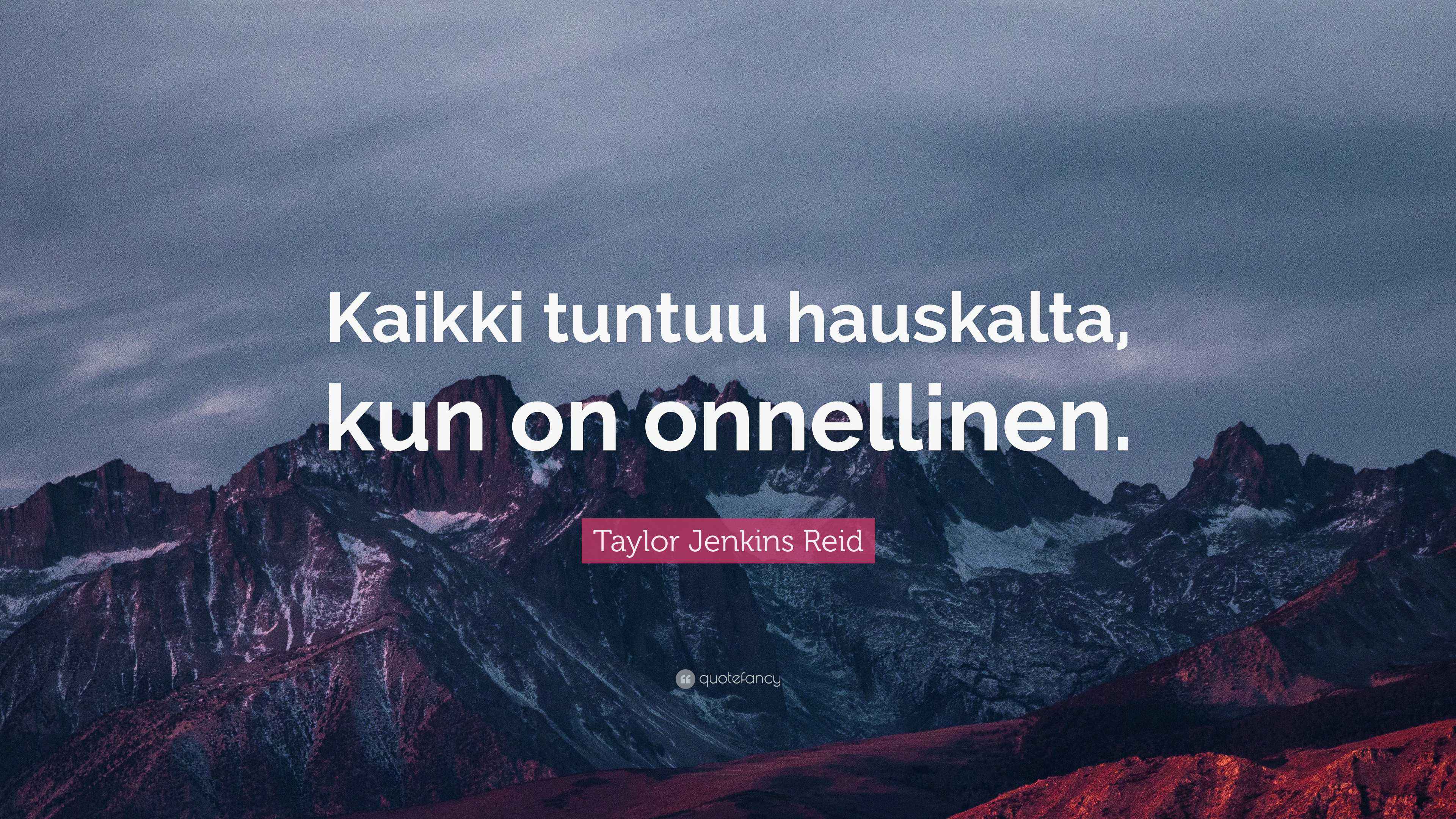 Taylor Jenkins Reid Quote: “Kaikki tuntuu hauskalta, kun on onnellinen.”