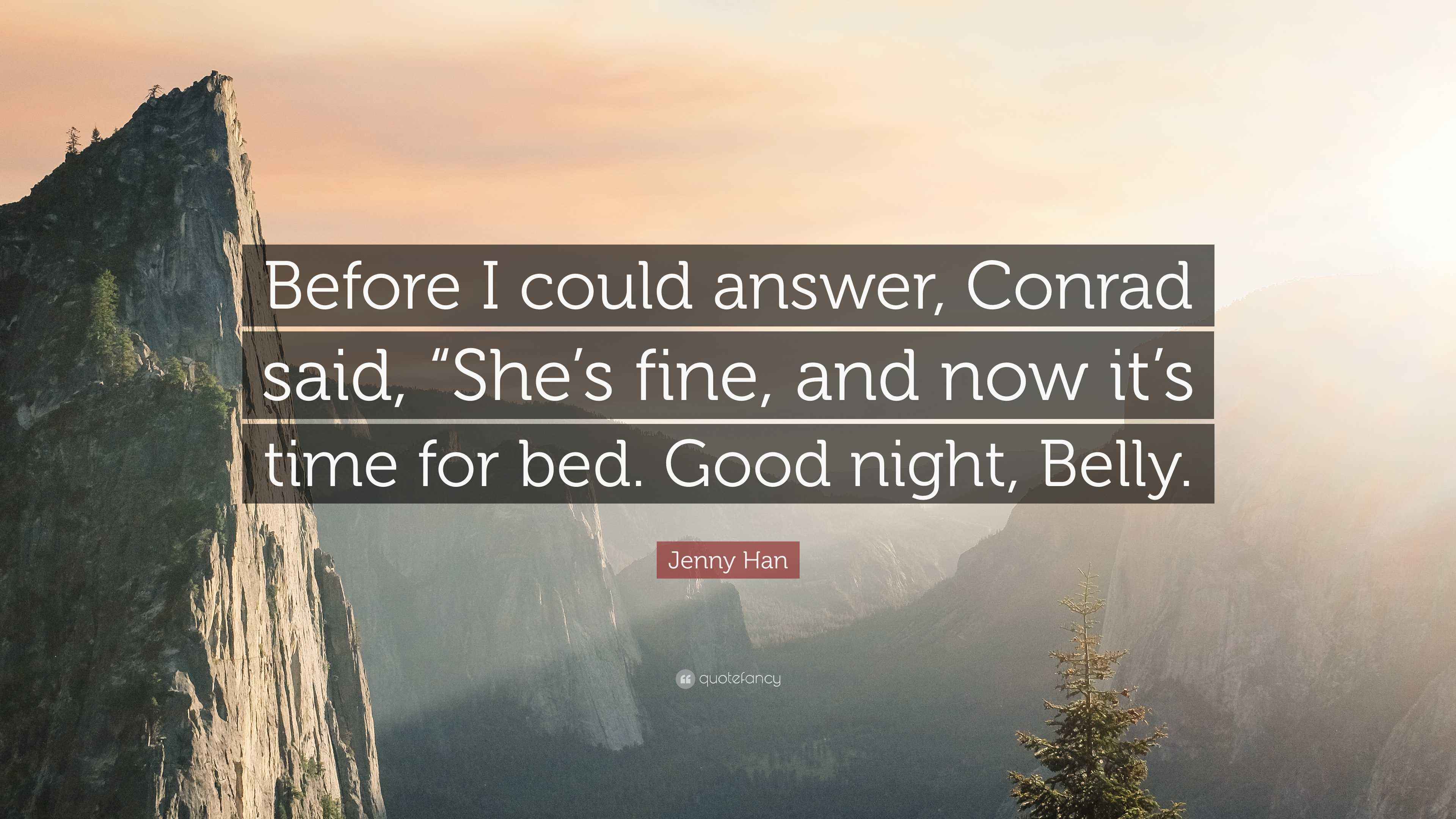 Jenny Han Quote: “Before I could answer, Conrad said, “She’s fine, and ...