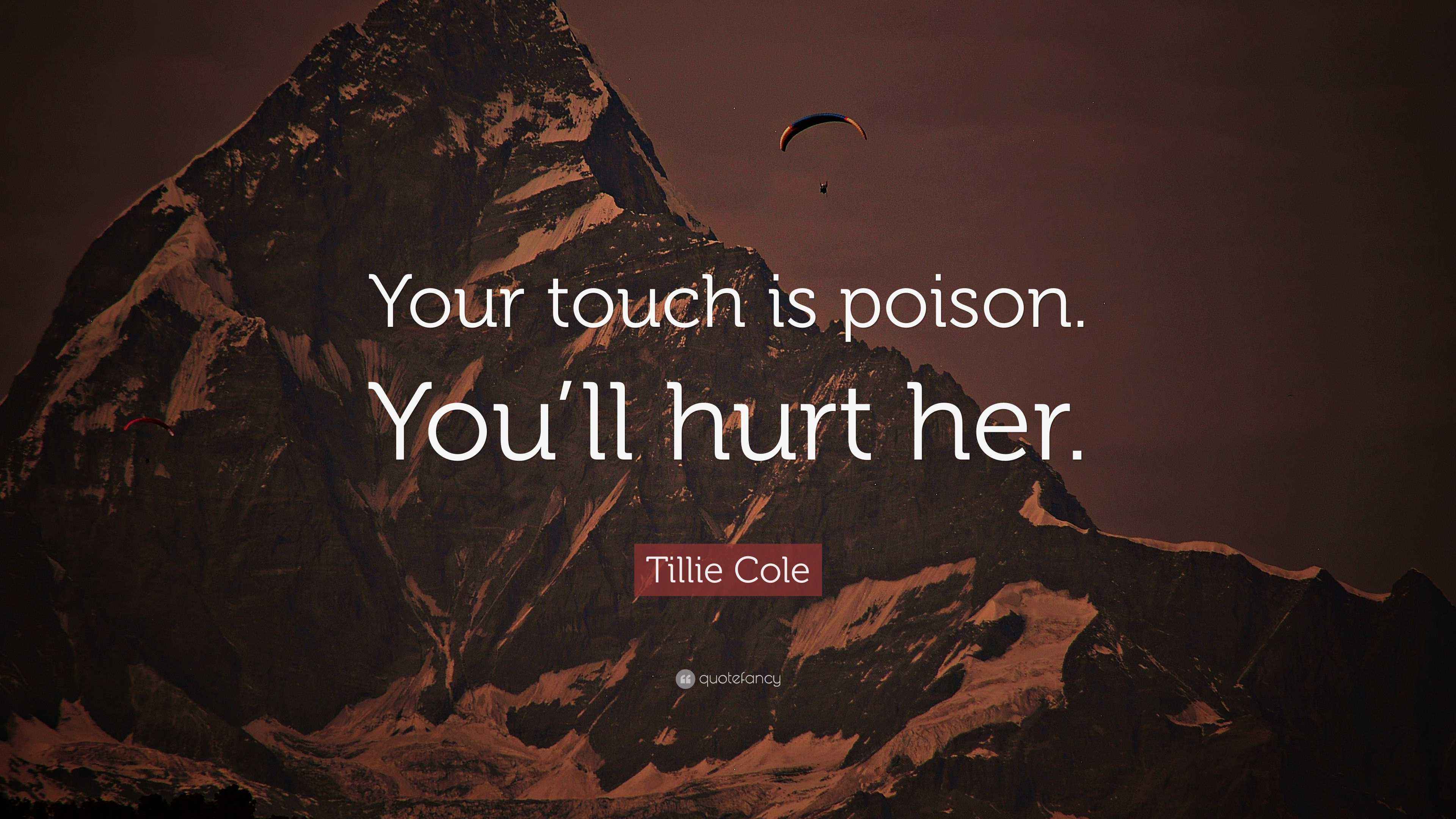 Tillie Cole Quote: “Your touch is poison. You’ll hurt her.”