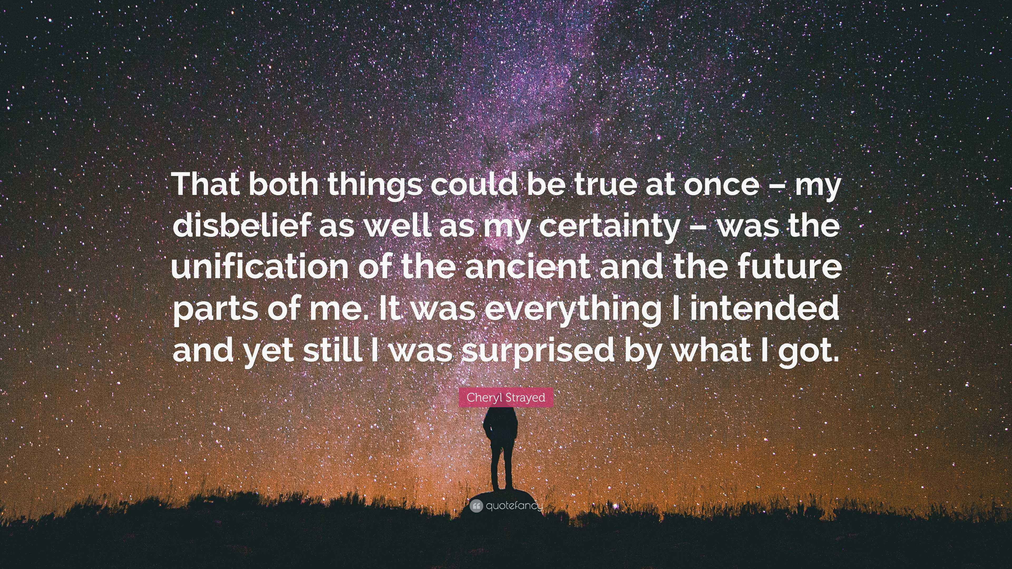 Cheryl Strayed Quote: “That both things could be true at once – my ...