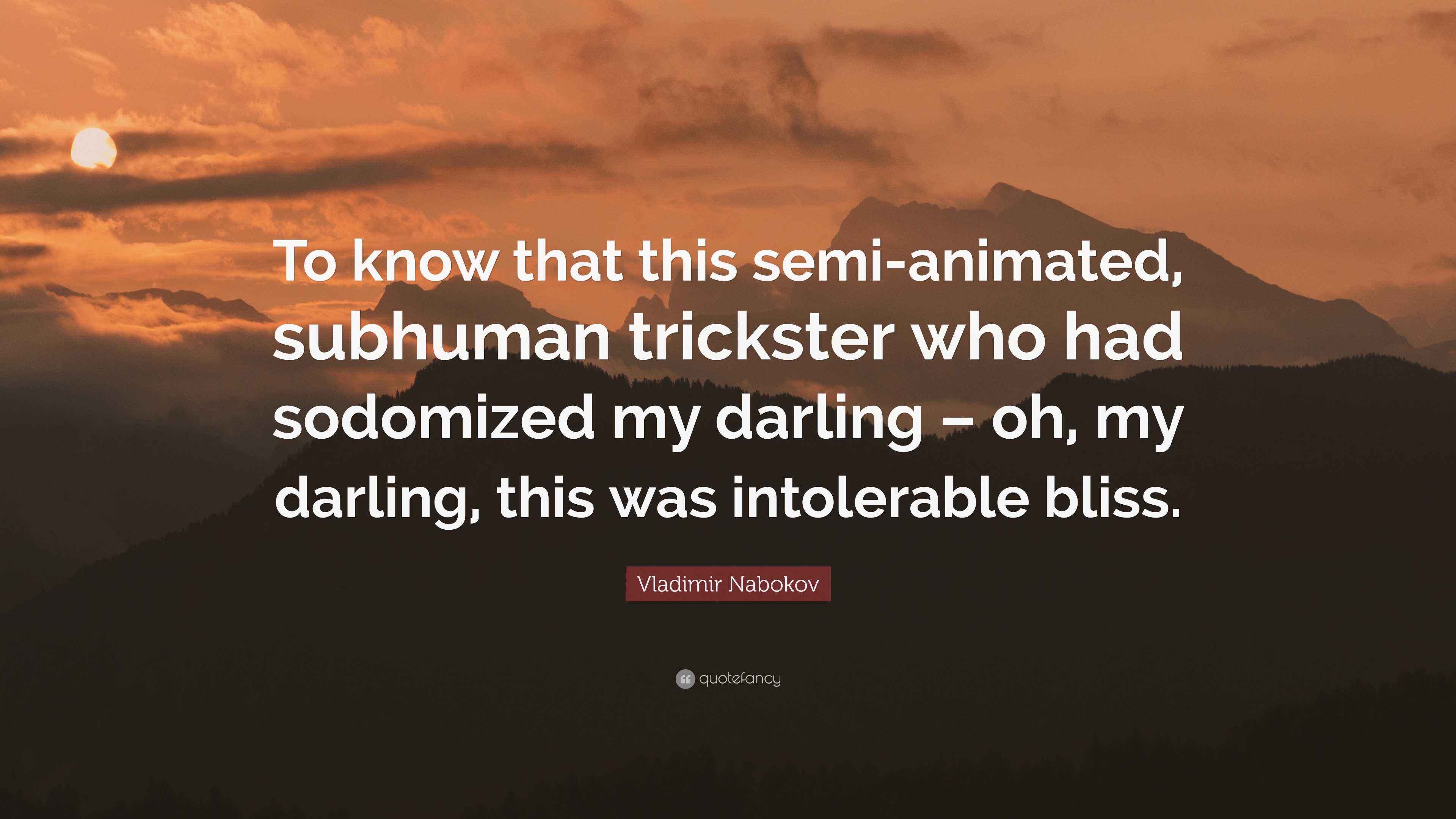 Vladimir Nabokov Quote: “To know that this semi-animated, subhuman ...
